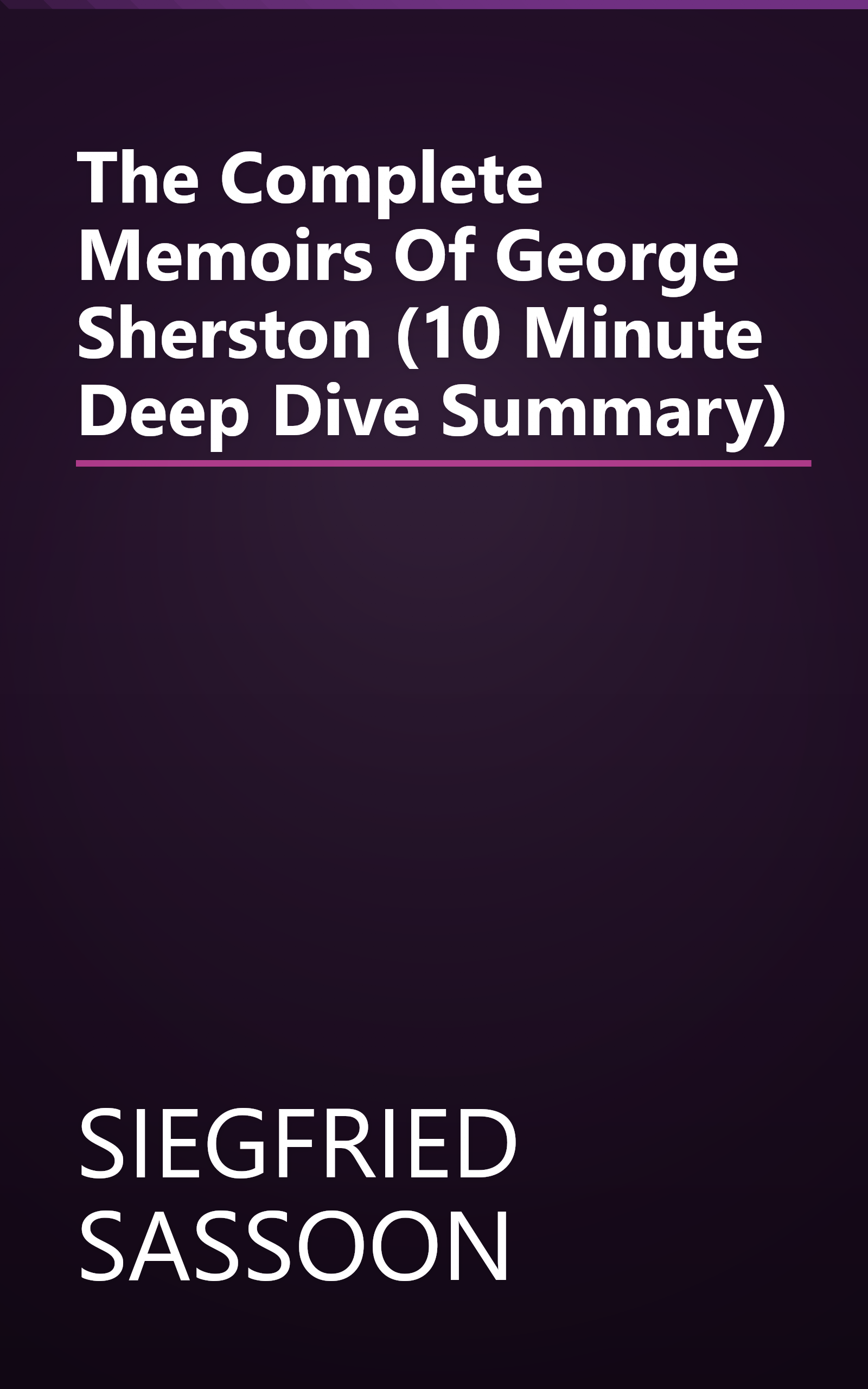 The Complete Memoirs Of George Sherston (10 Minute   Deep Dive Summary) book cover