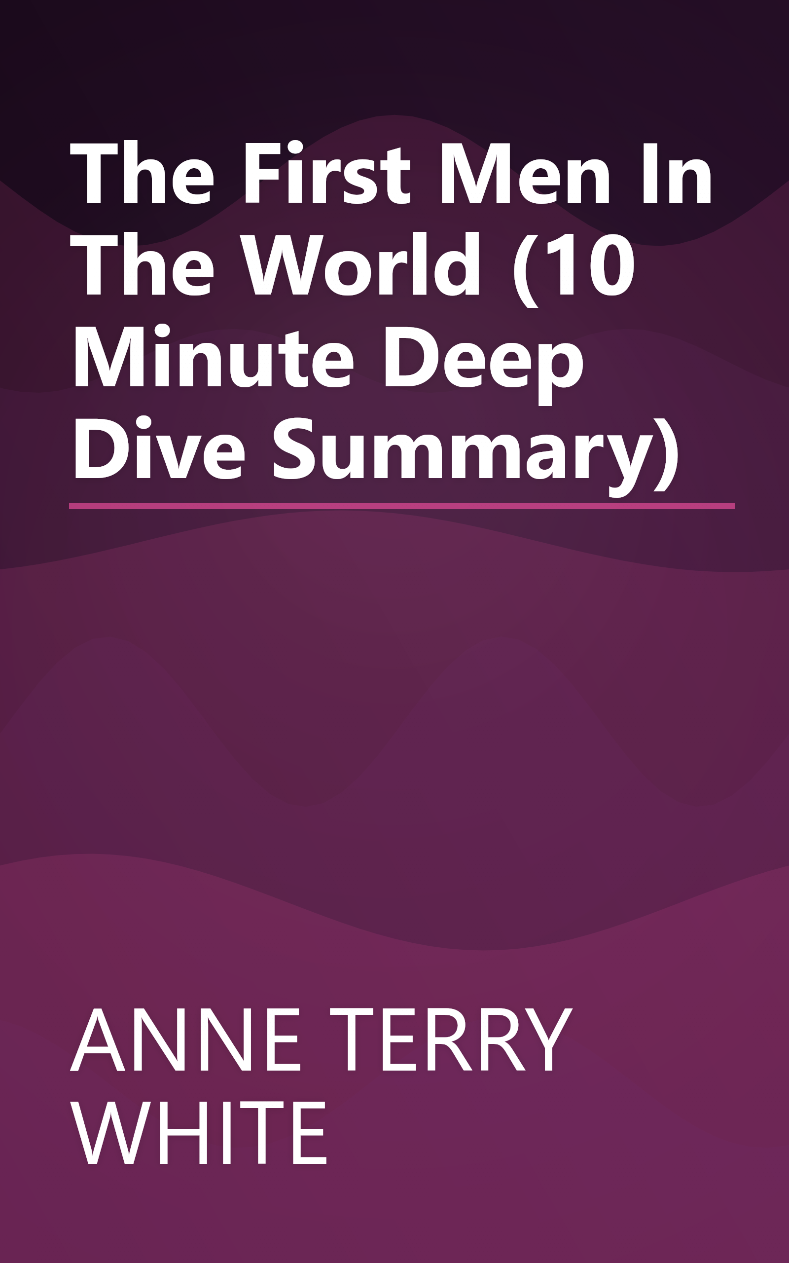 The First Men In The World (10 Minute   Deep Dive Summary) book cover
