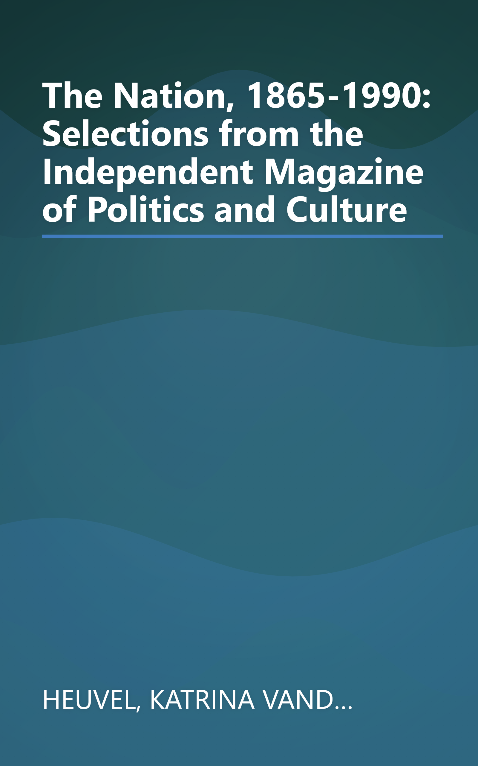 The Nation, 1865-1990: Selections from the Independent Magazine of Politics and Culture book cover