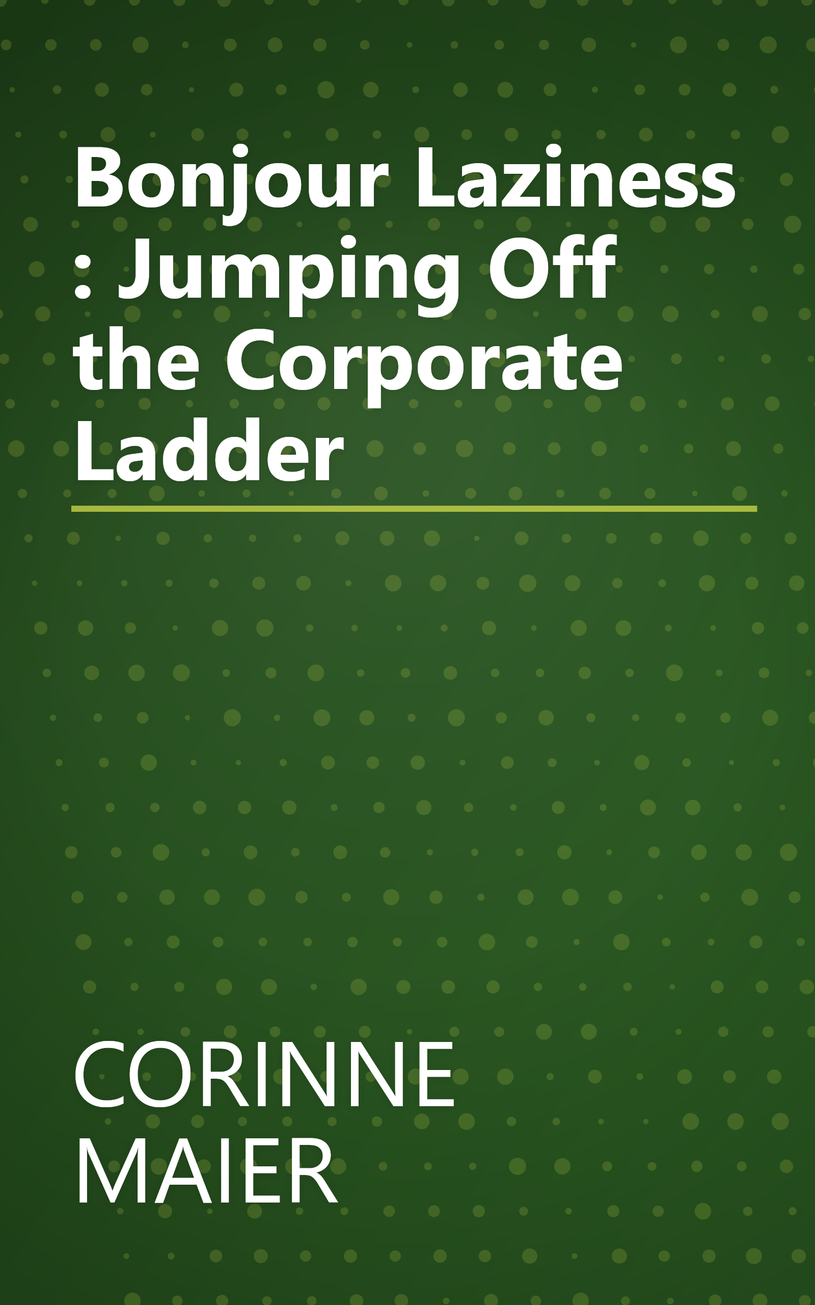 Bonjour Laziness : Jumping Off the Corporate Ladder book cover