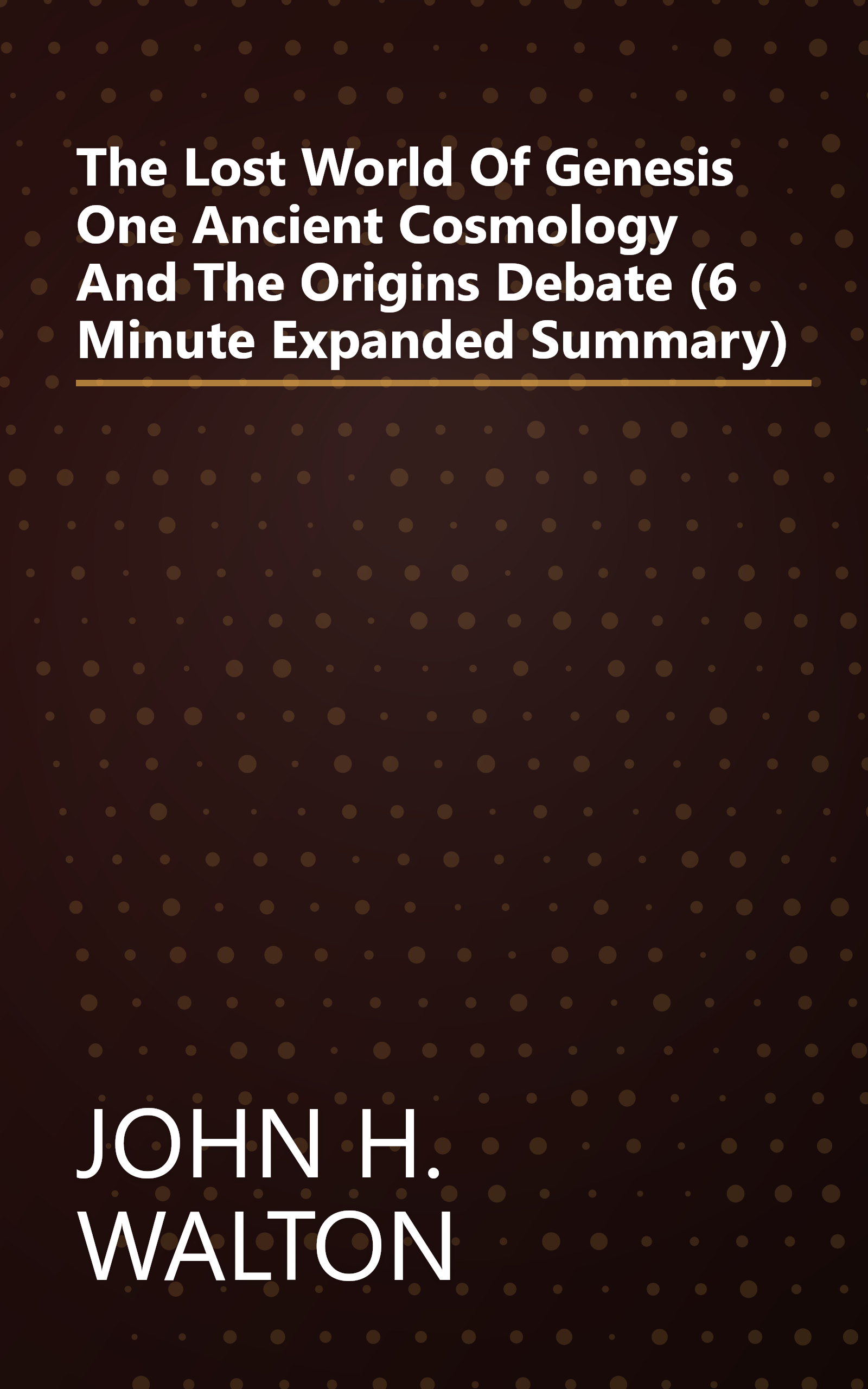The Lost World Of Genesis One  Ancient Cosmology And The Origins Debate (6 Minute   Expanded Summary) book cover