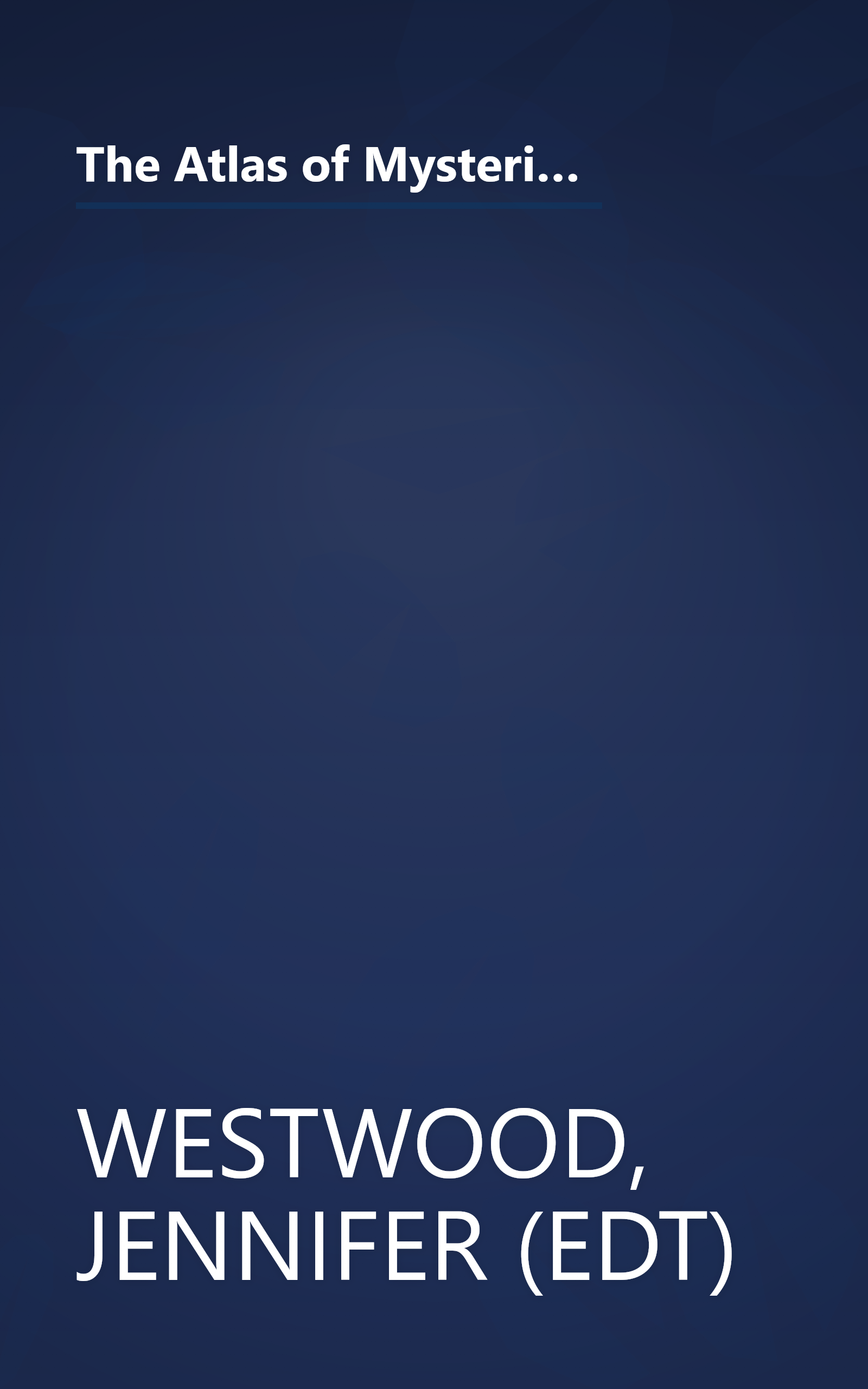 The Atlas of Mysterious Places: The World's Unexplained Sacred Sites, Symbolic Landscapes, Ancient Cities, and Lost Lands book cover