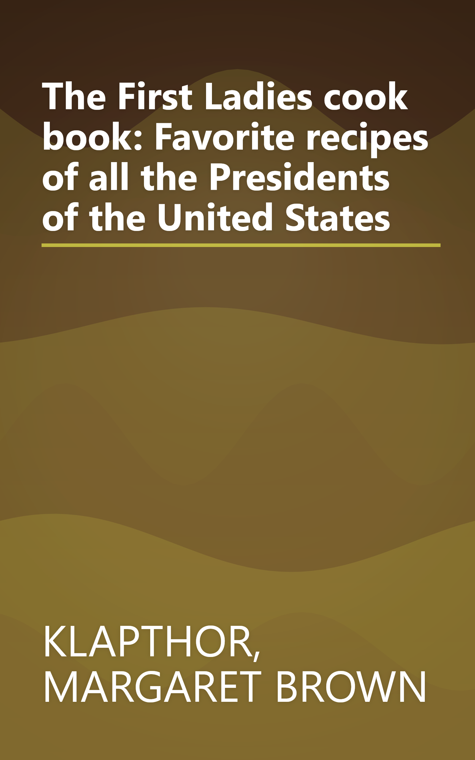 The First Ladies cook book: Favorite recipes of all the Presidents of the United States book cover