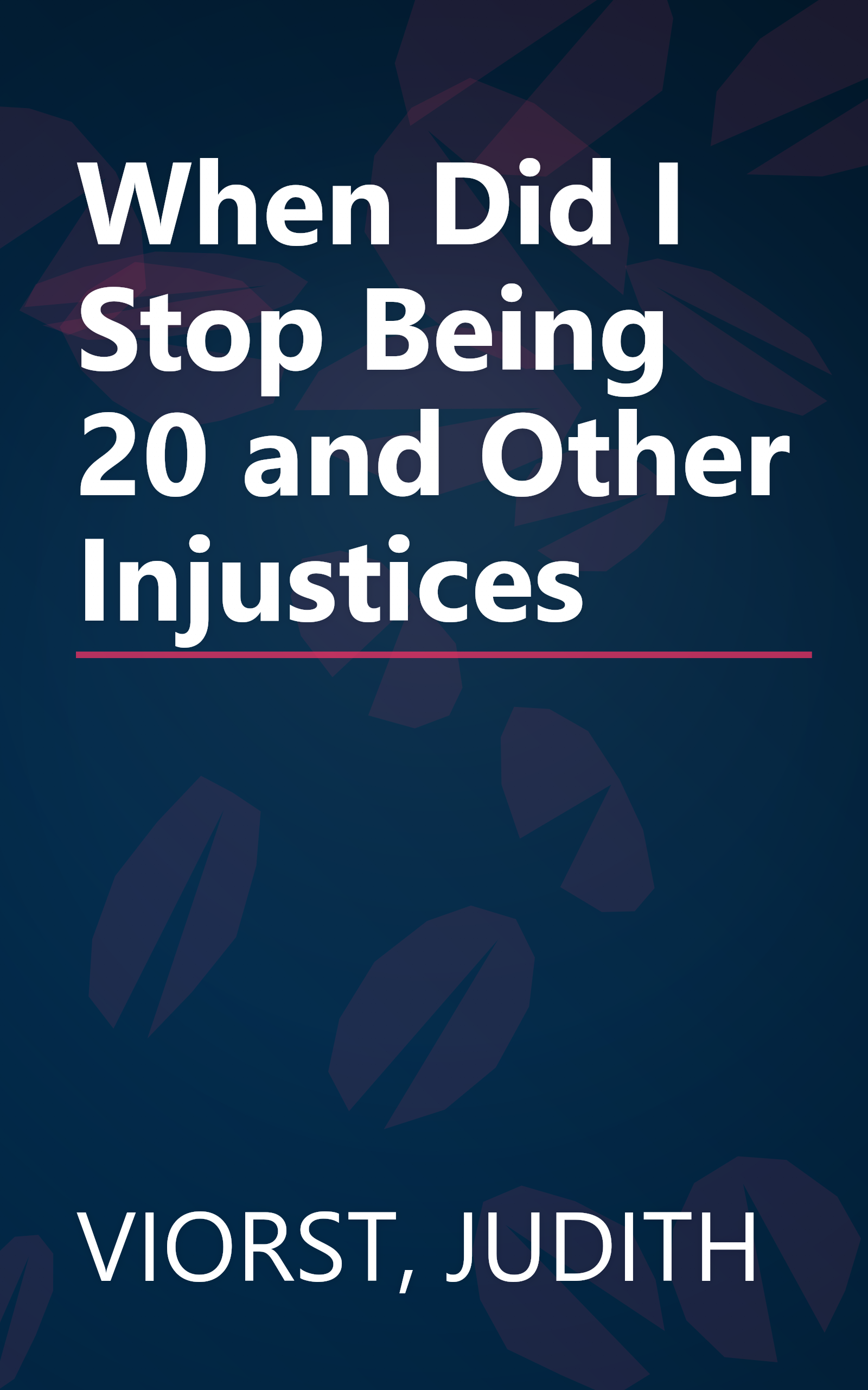 When Did I Stop Being 20 and Other Injustices book cover