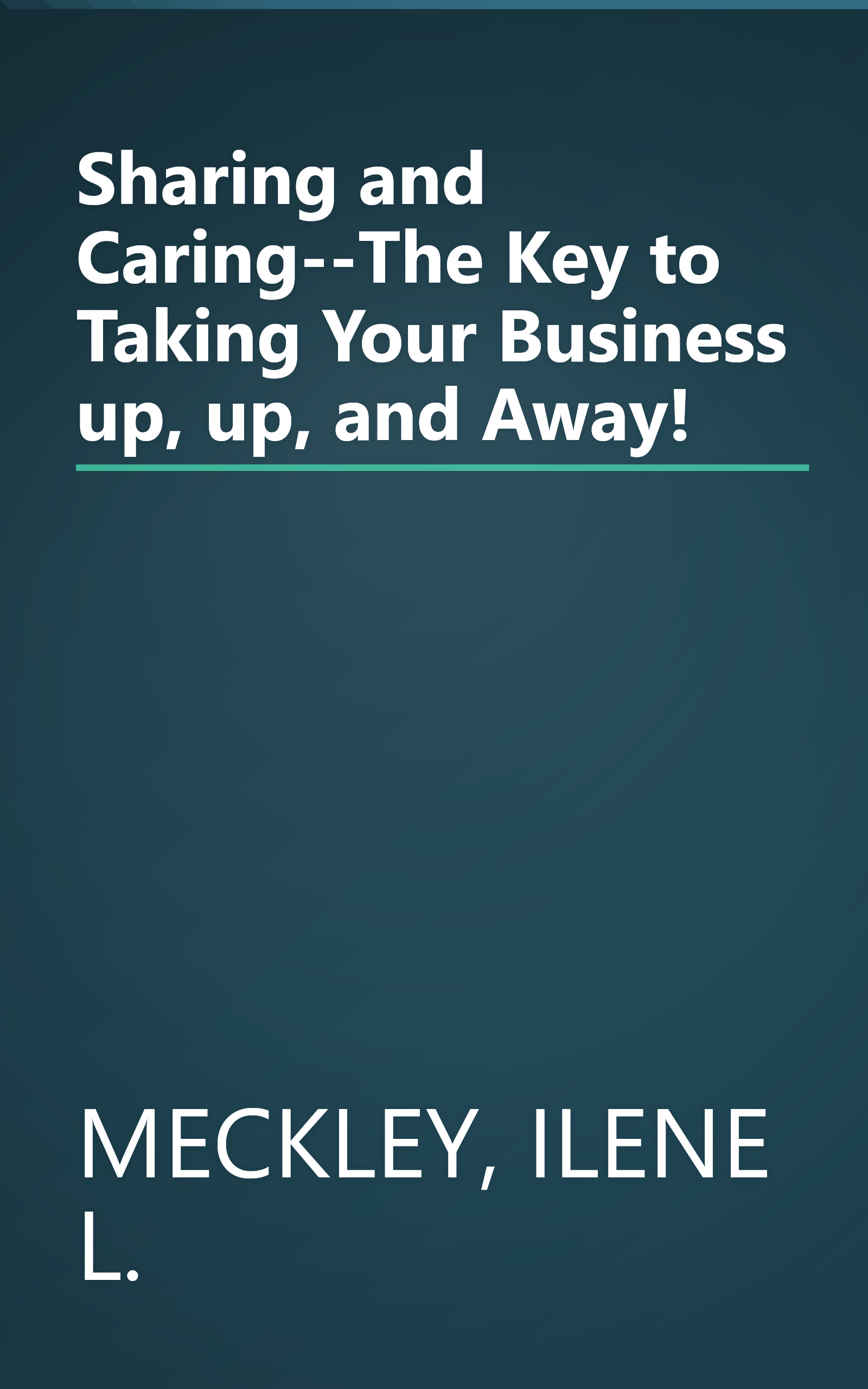 Sharing and Caring--The Key to Taking Your Business up, up, and Away! book cover