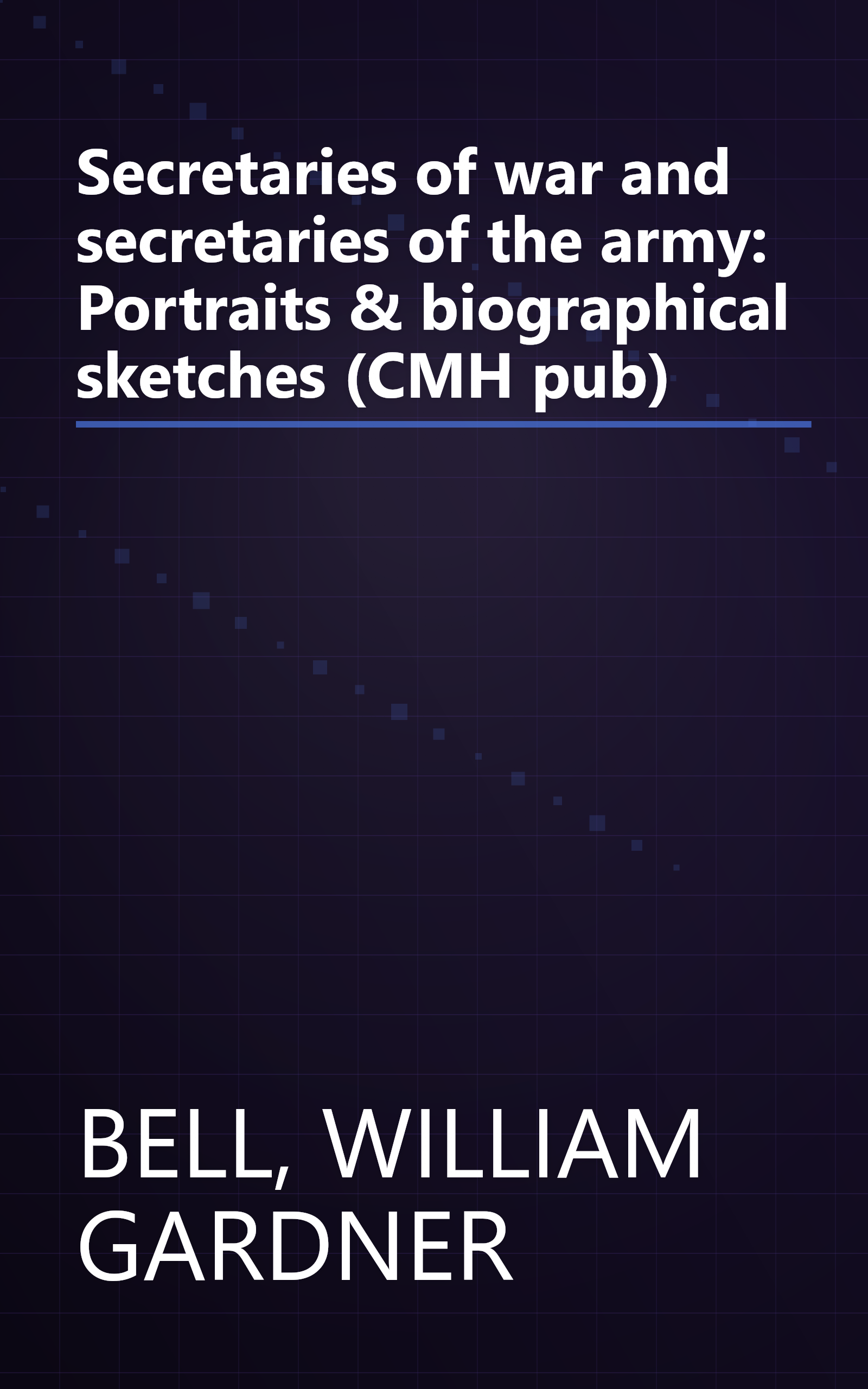 Secretaries of war and secretaries of the army: Portraits & biographical sketches (CMH pub) book cover