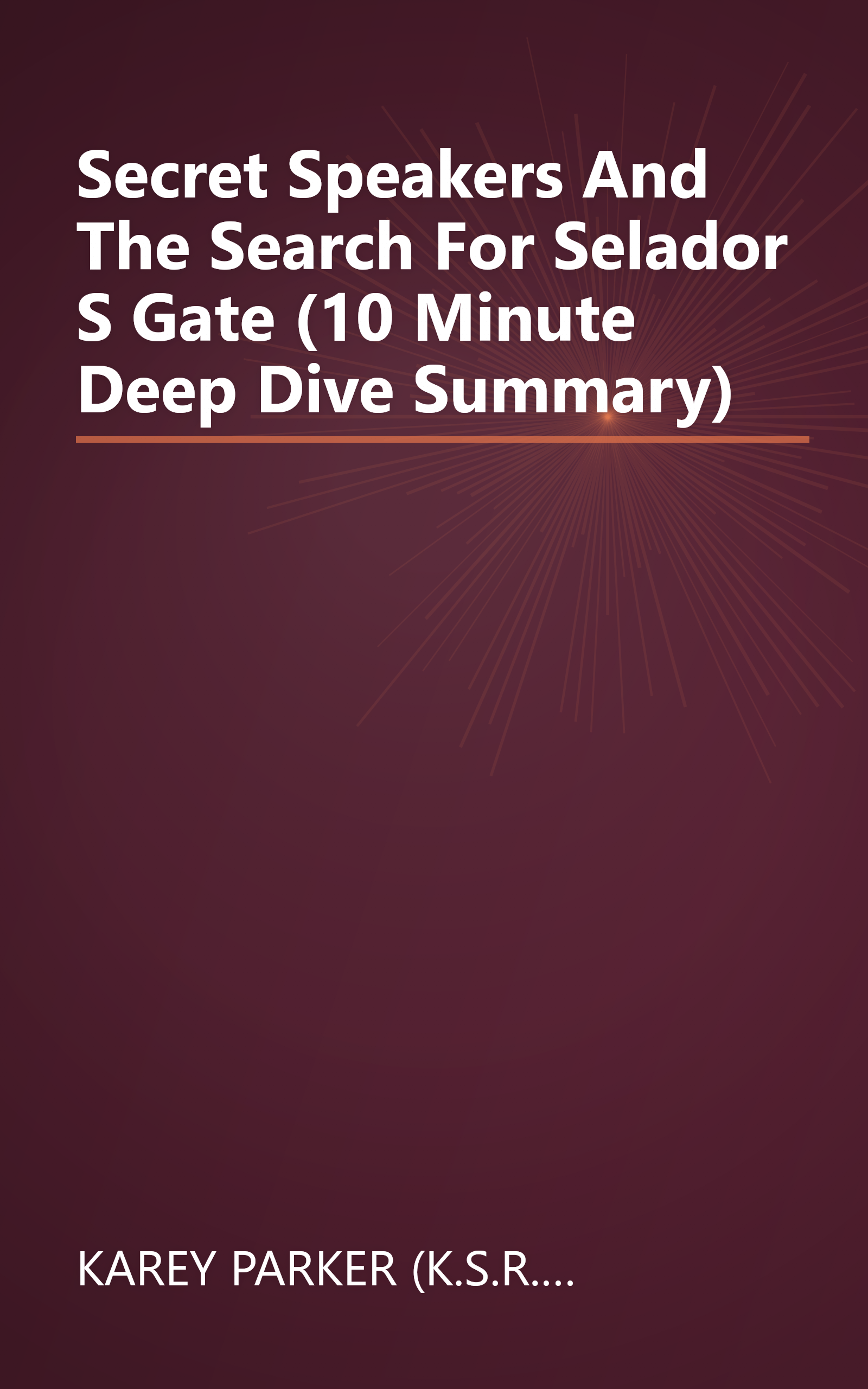 Secret Speakers And The Search For Selador S Gate (10 Minute   Deep Dive Summary) book cover