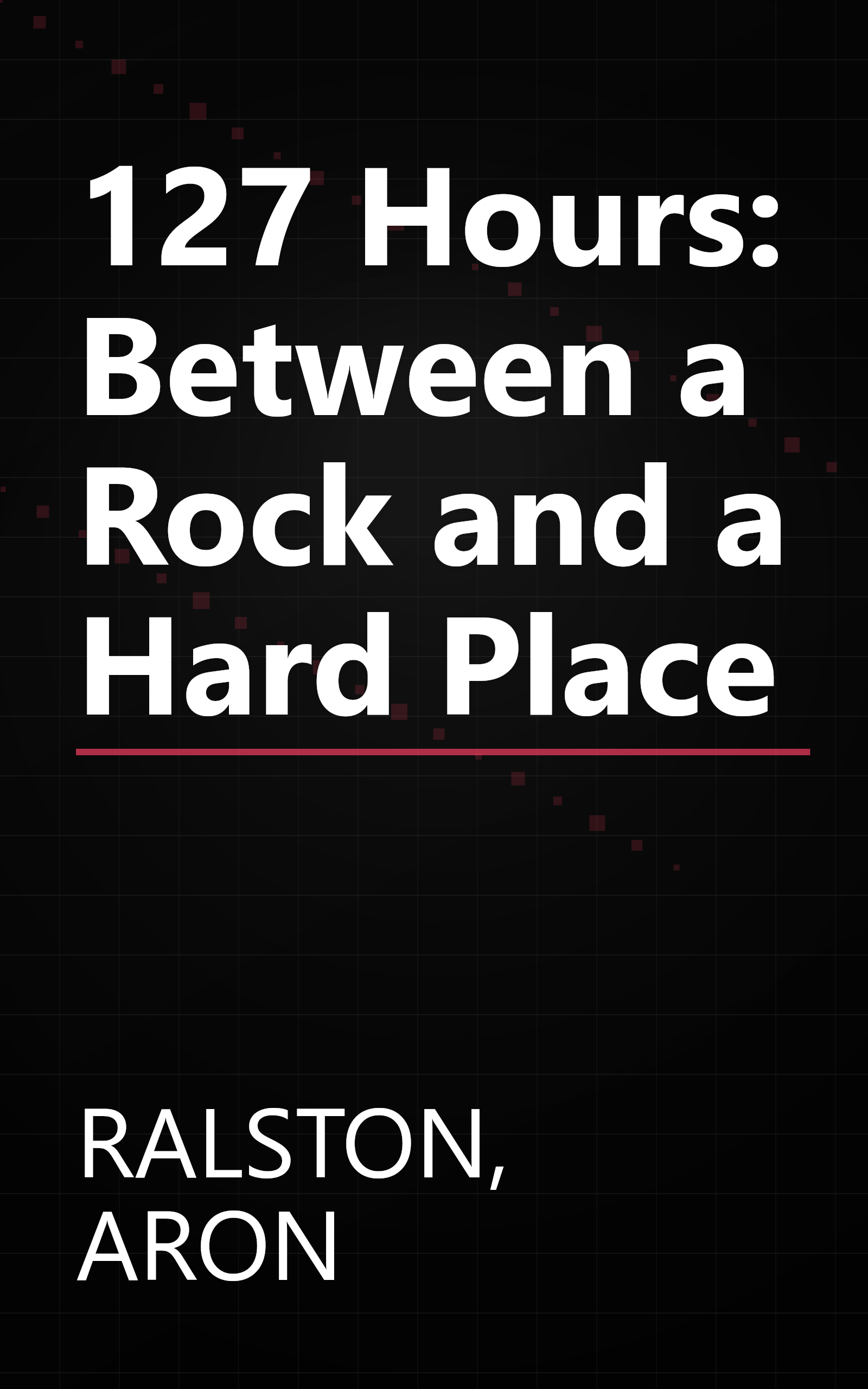 127 Hours: Between a Rock and a Hard Place book cover