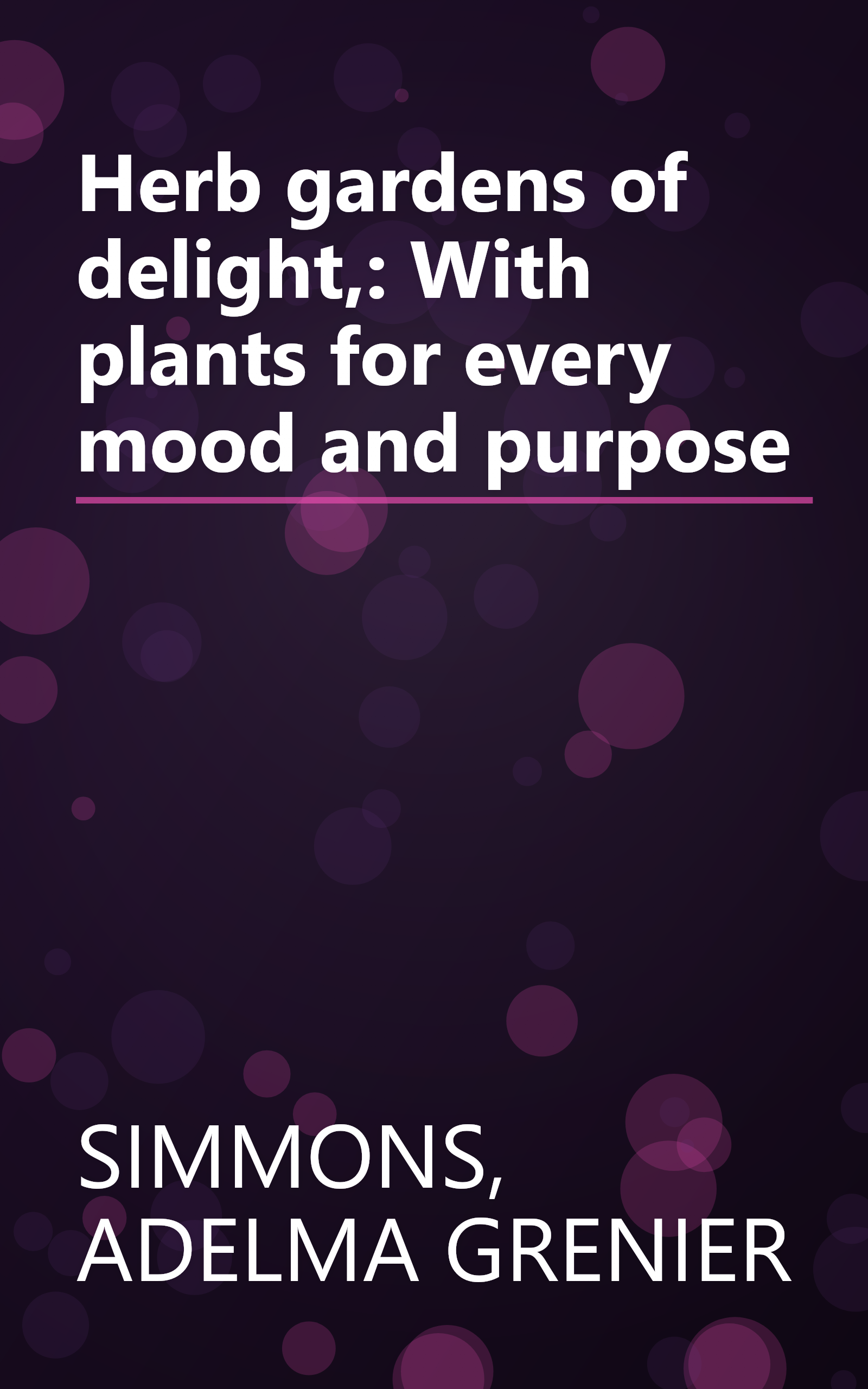 Herb gardens of delight,: With plants for every mood and purpose book cover