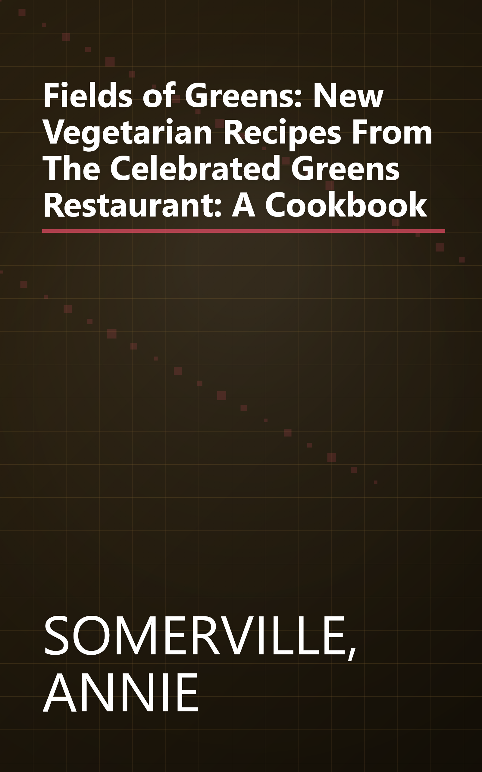 Fields of Greens: New Vegetarian Recipes From The Celebrated Greens Restaurant: A Cookbook book cover