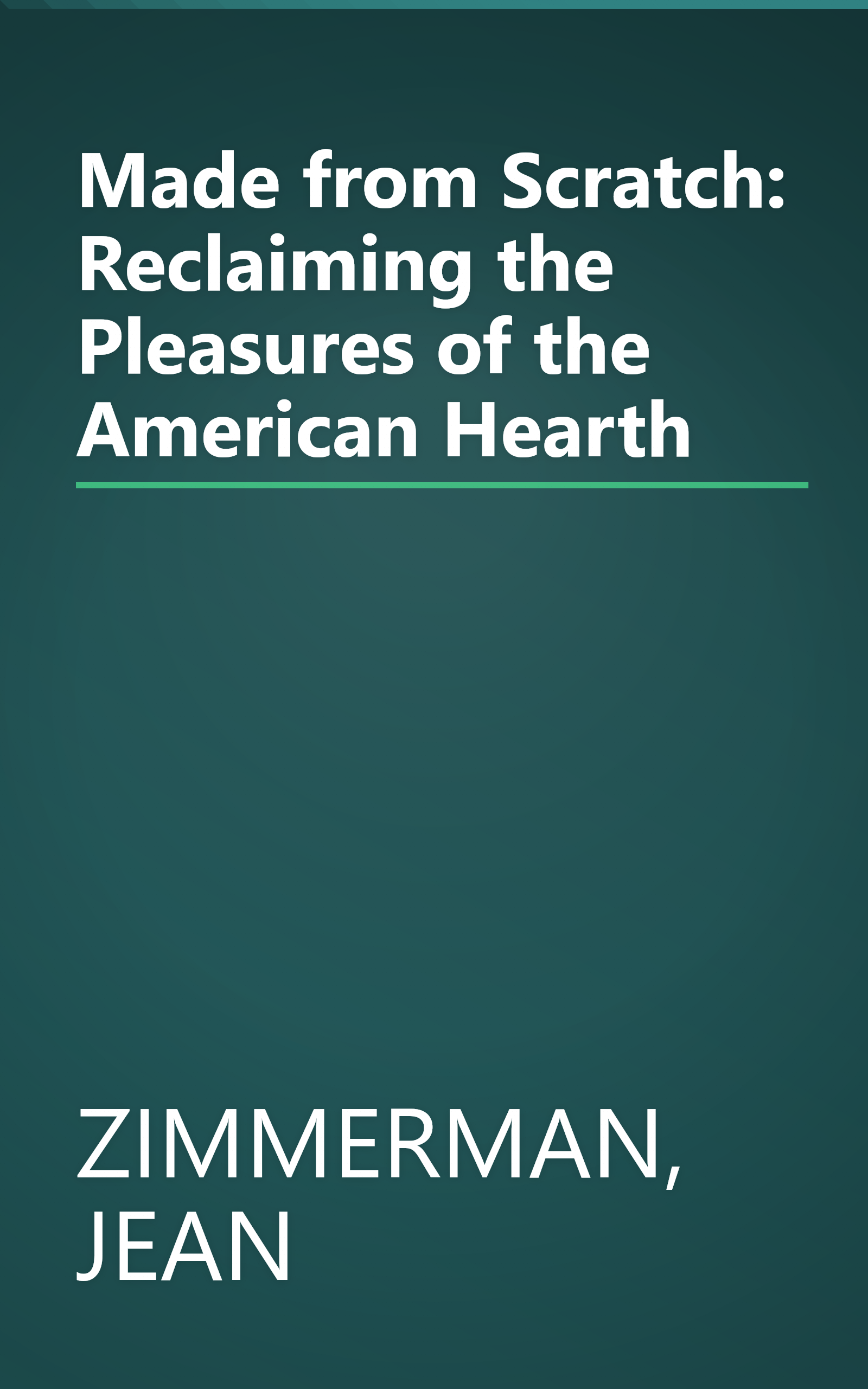 Made from Scratch: Reclaiming the Pleasures of the American Hearth book cover