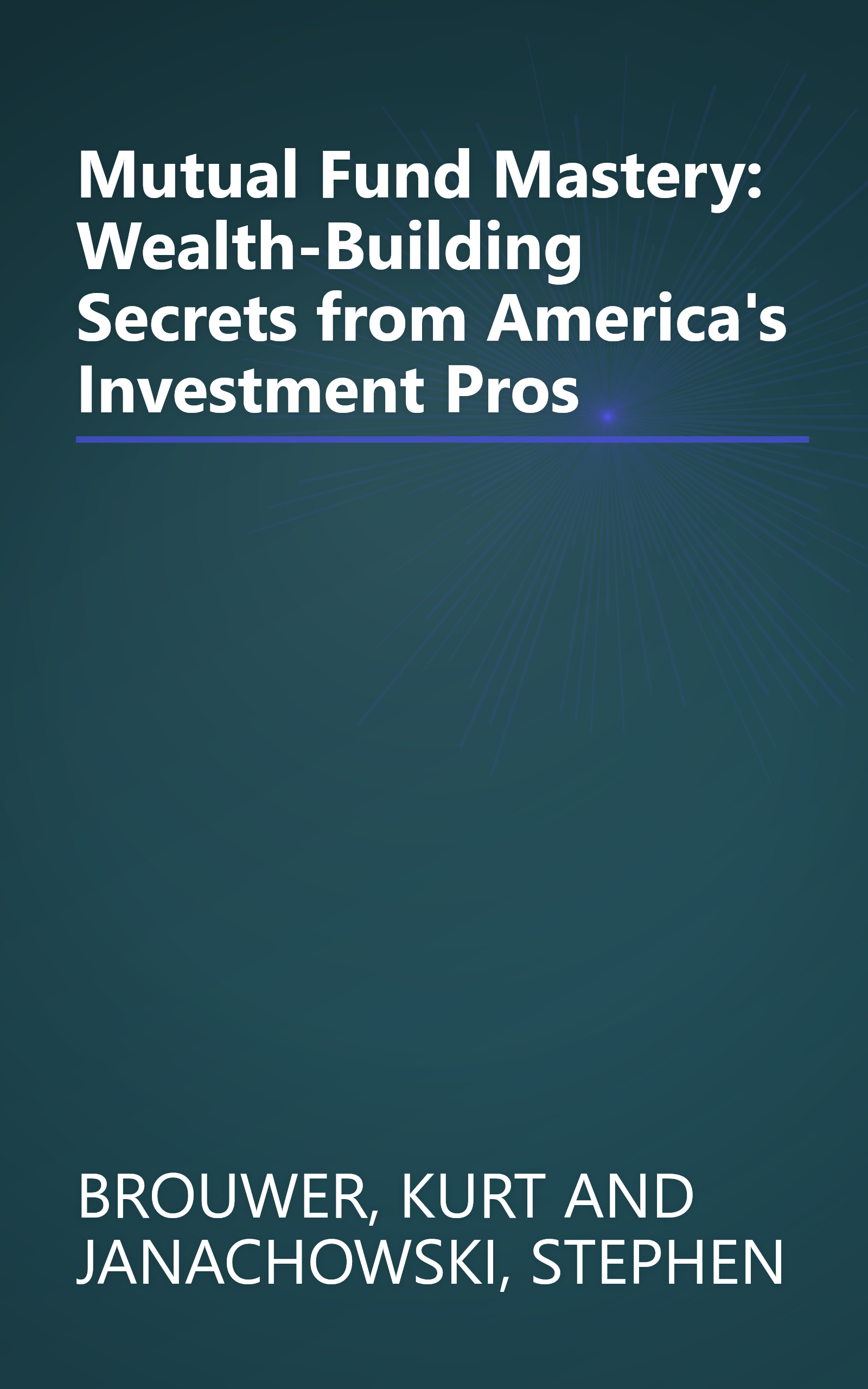 Mutual Fund Mastery: Wealth-Building Secrets from America's Investment Pros book cover