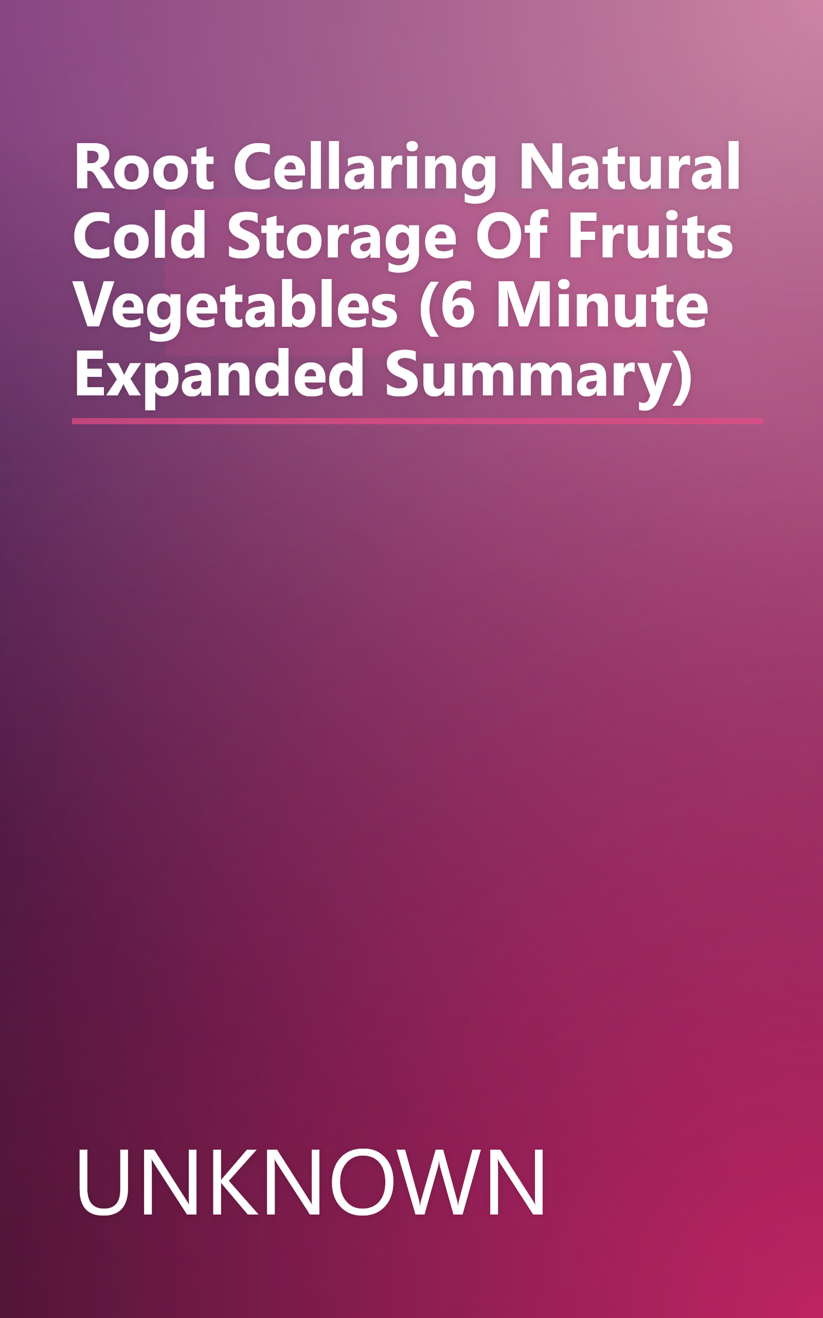 Root Cellaring  Natural Cold Storage Of Fruits   Vegetables (6 Minute   Expanded Summary) book cover