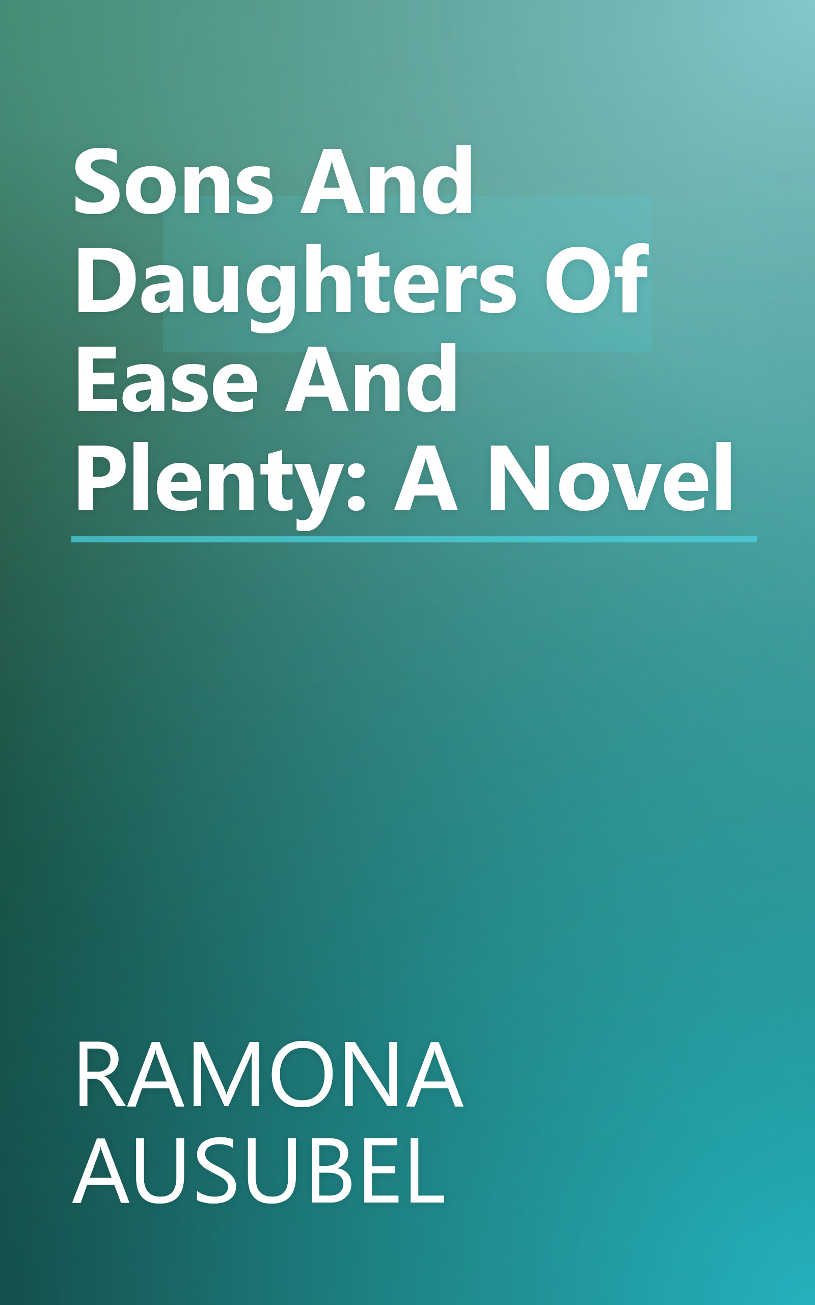 Sons And Daughters Of Ease And Plenty: A Novel book cover