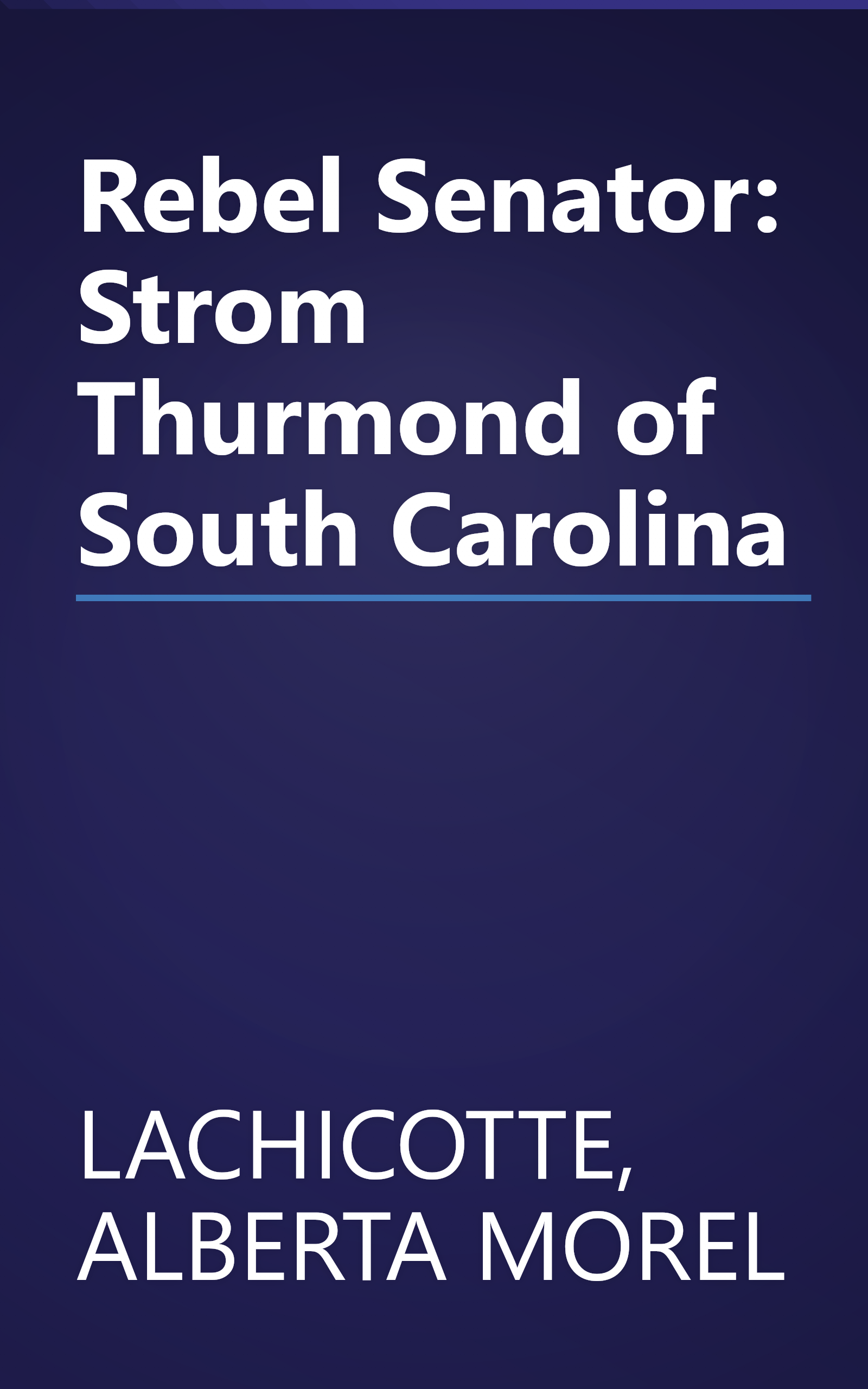 Rebel Senator: Strom Thurmond of South Carolina book cover