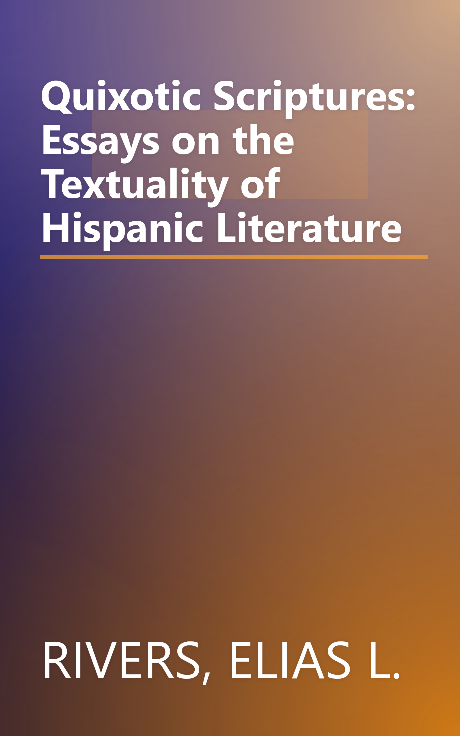 Quixotic Scriptures: Essays on the Textuality of Hispanic Literature book cover