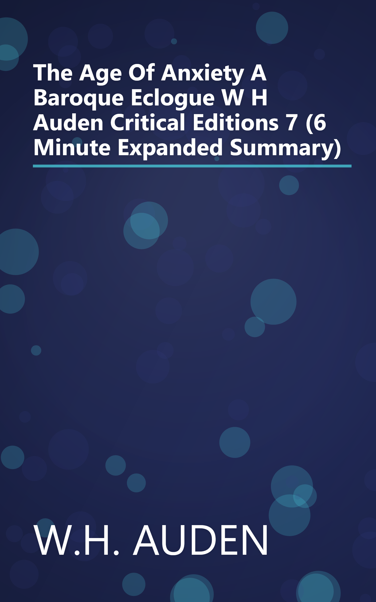 The Age Of Anxiety  A Baroque Eclogue  W H  Auden  Critical Editions  7  (6 Minute   Expanded Summary) book cover