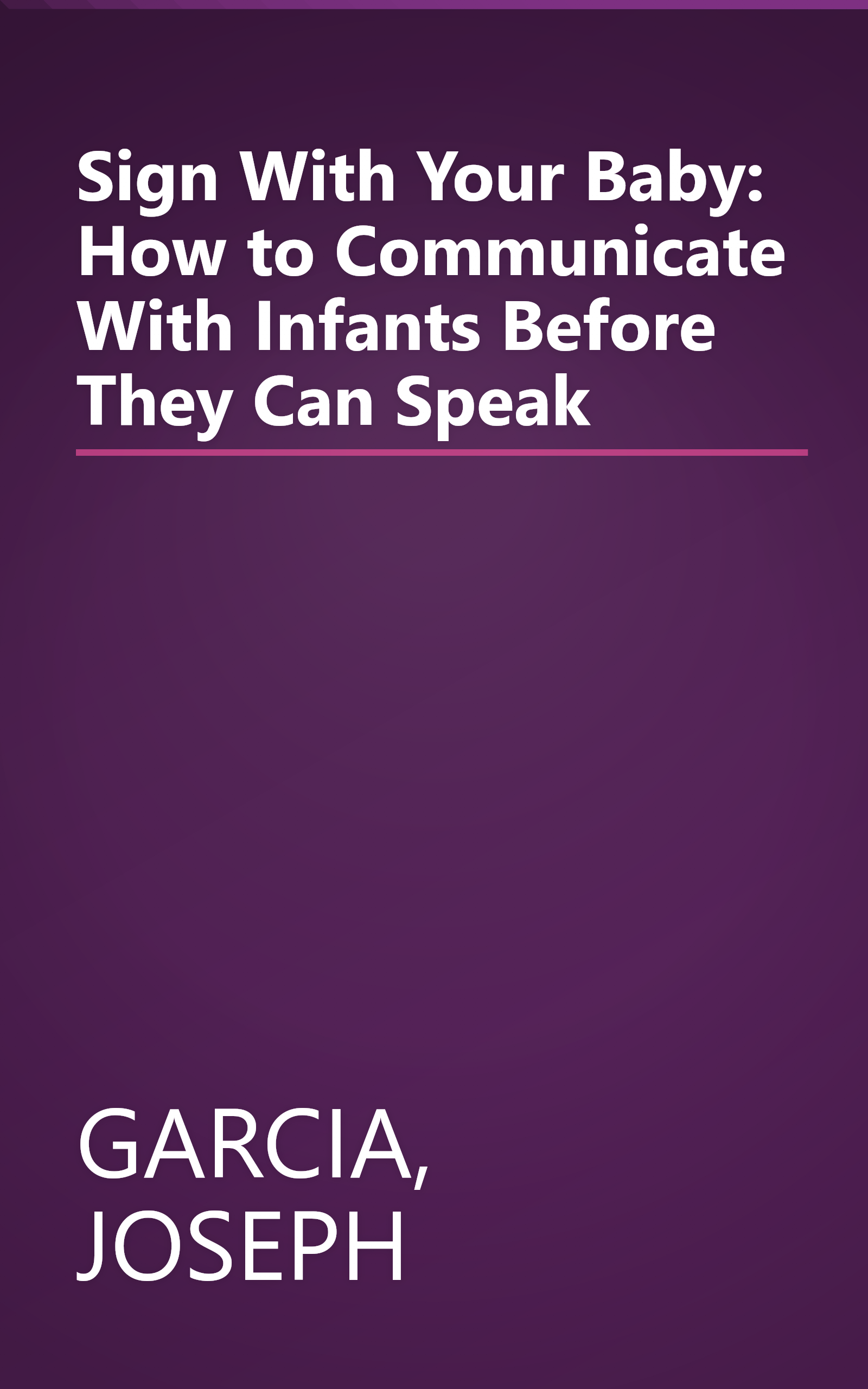 Sign With Your Baby: How to Communicate With Infants Before They Can Speak book cover