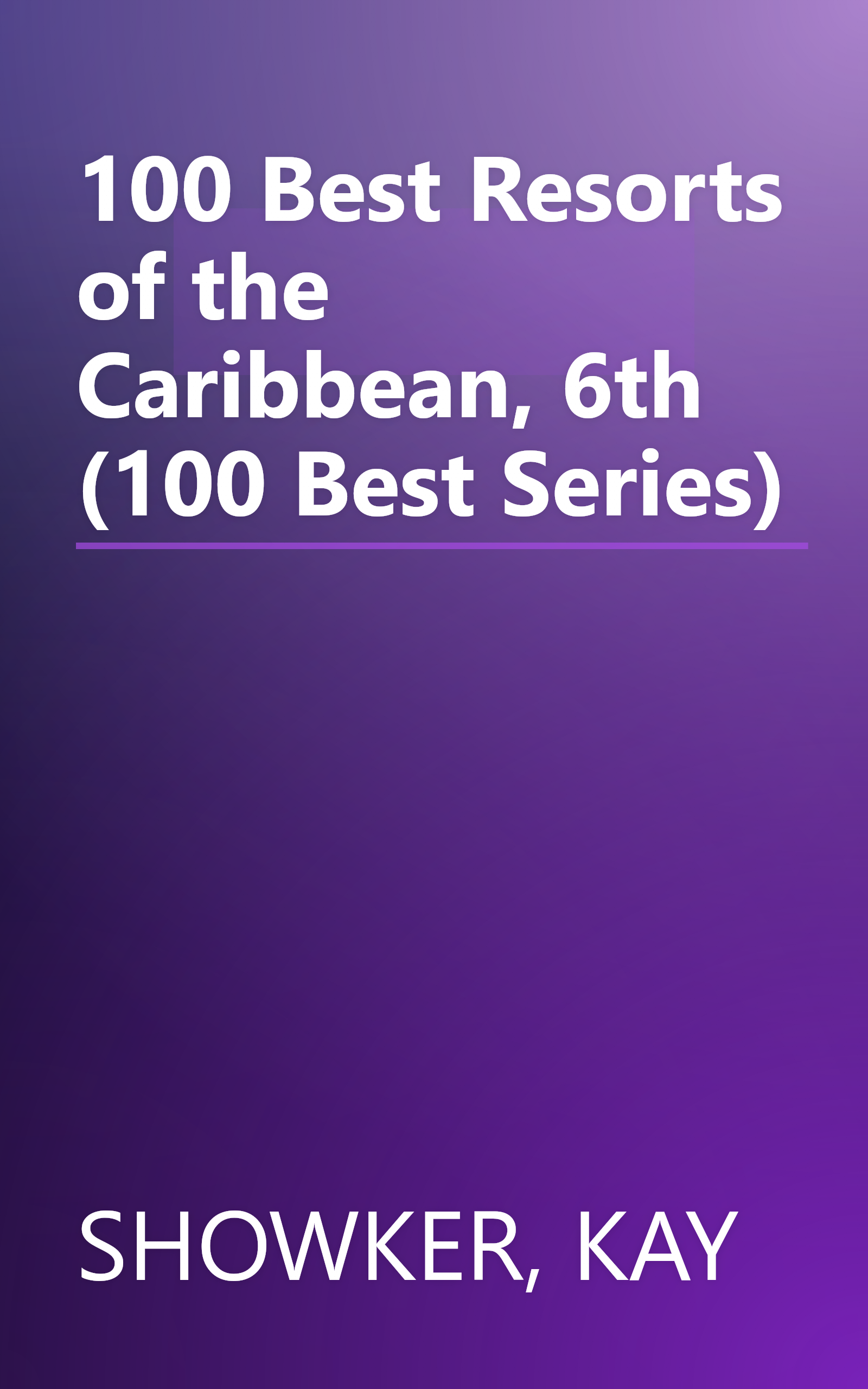 100 Best Resorts of the Caribbean, 6th (100 Best Series) book cover