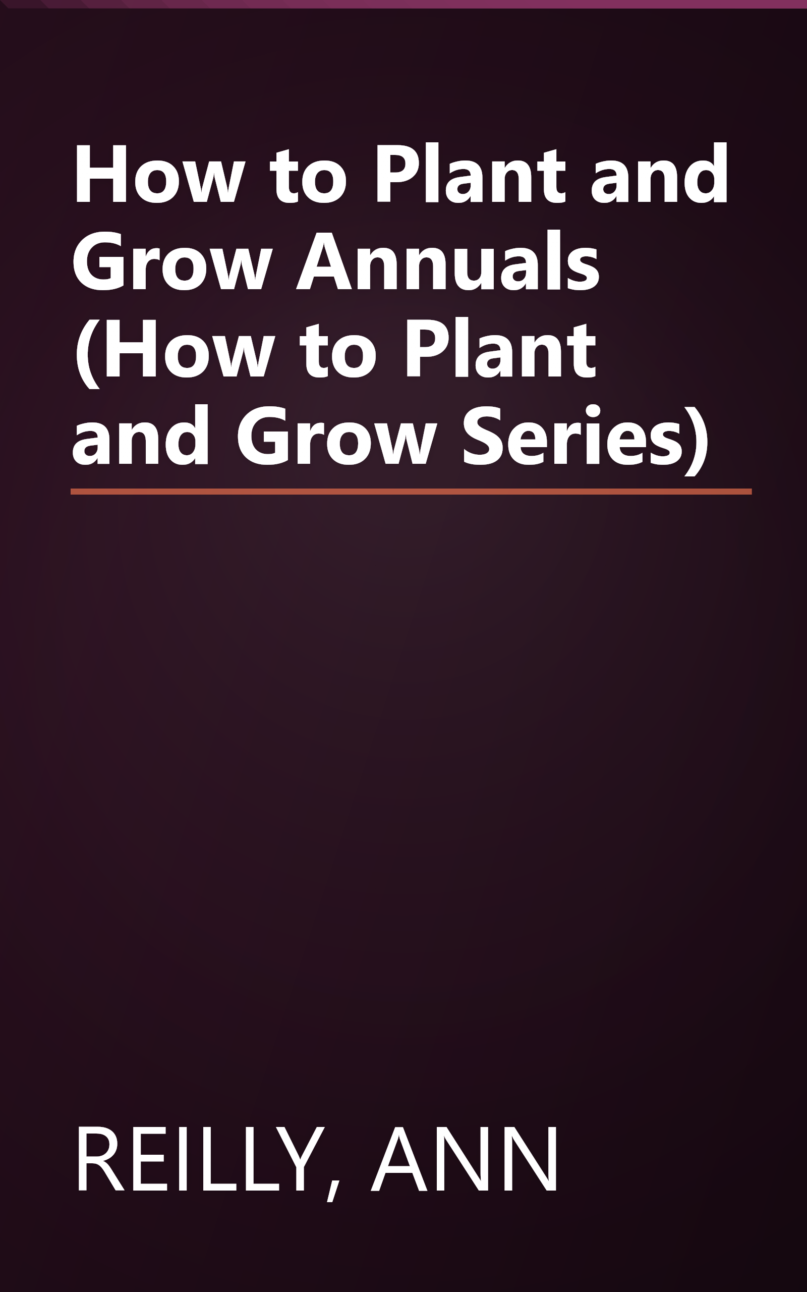 How to Plant and Grow Annuals (How to Plant and Grow Series) book cover