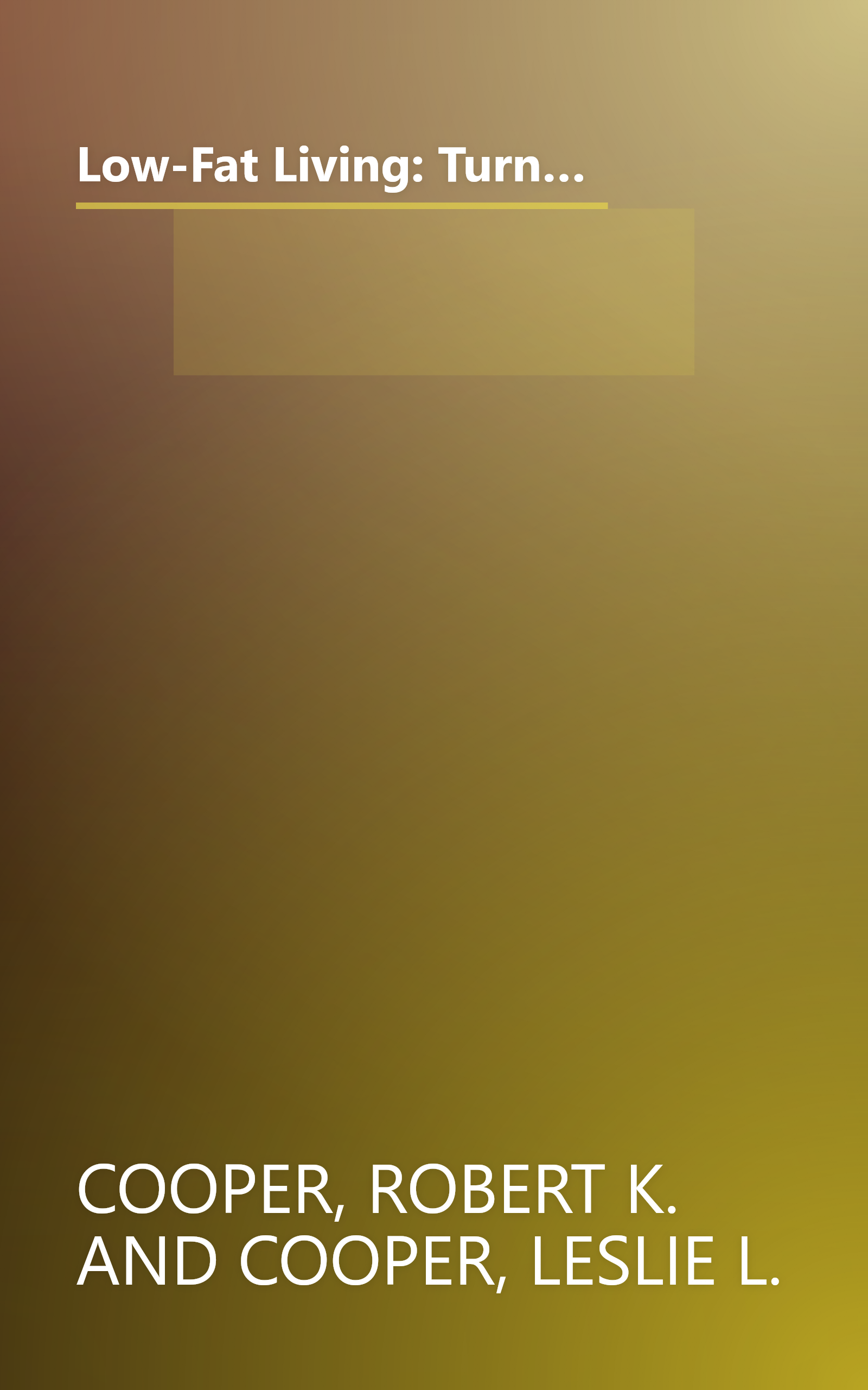 Low-Fat Living: Turn Off the Fat-Makers Turn on the Fat-Burners for Longevity Energy Weight Loss Freedom from Disease book cover