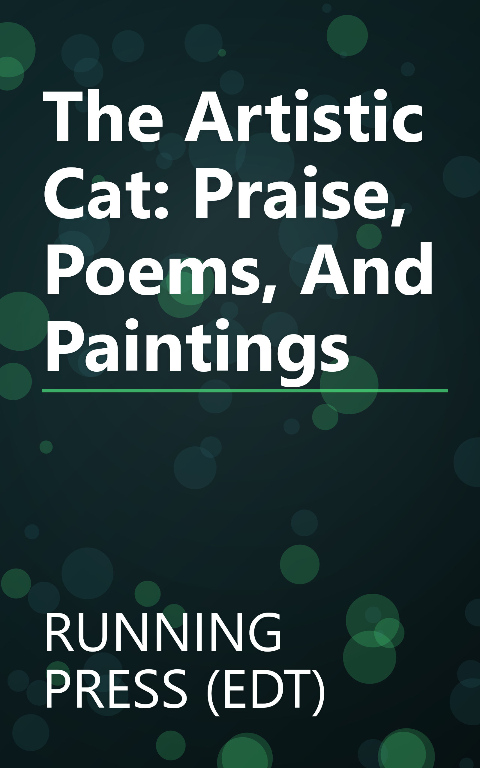 The Artistic Cat: Praise, Poems, And Paintings book cover
