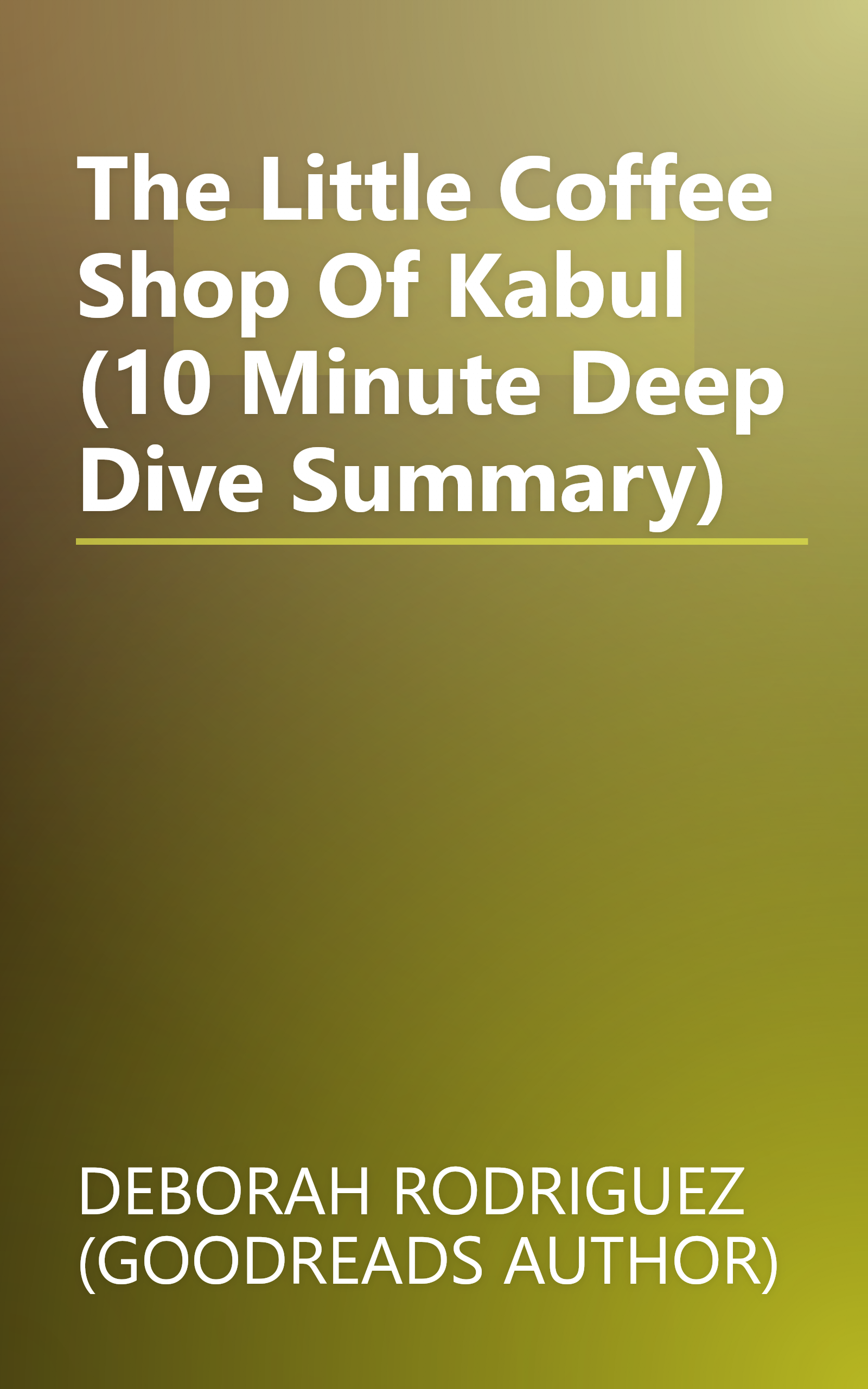 The Little Coffee Shop Of Kabul (10 Minute   Deep Dive Summary) book cover