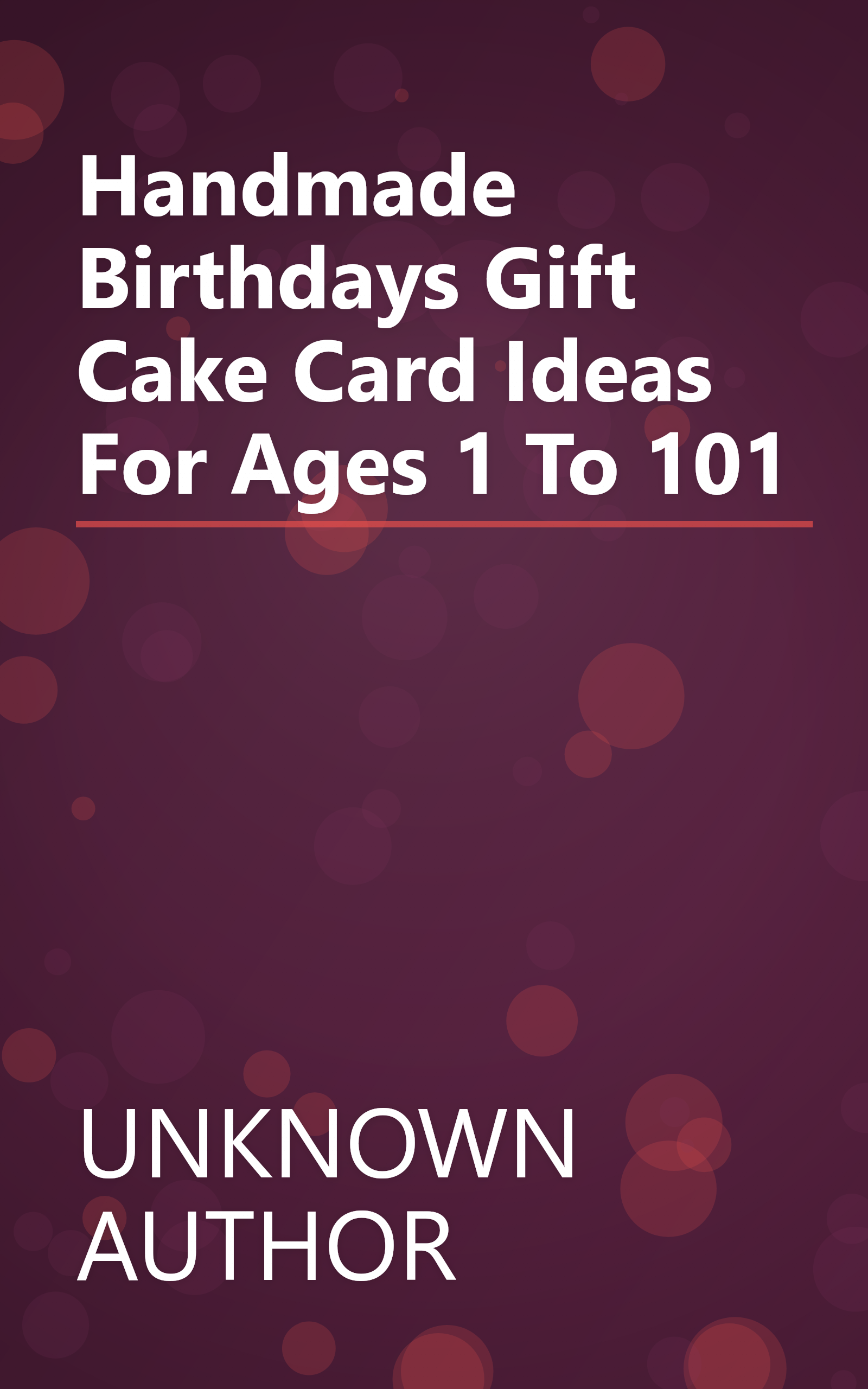 Handmade Birthdays   Gift  Cake   Card Ideas For Ages 1 To 101 book cover