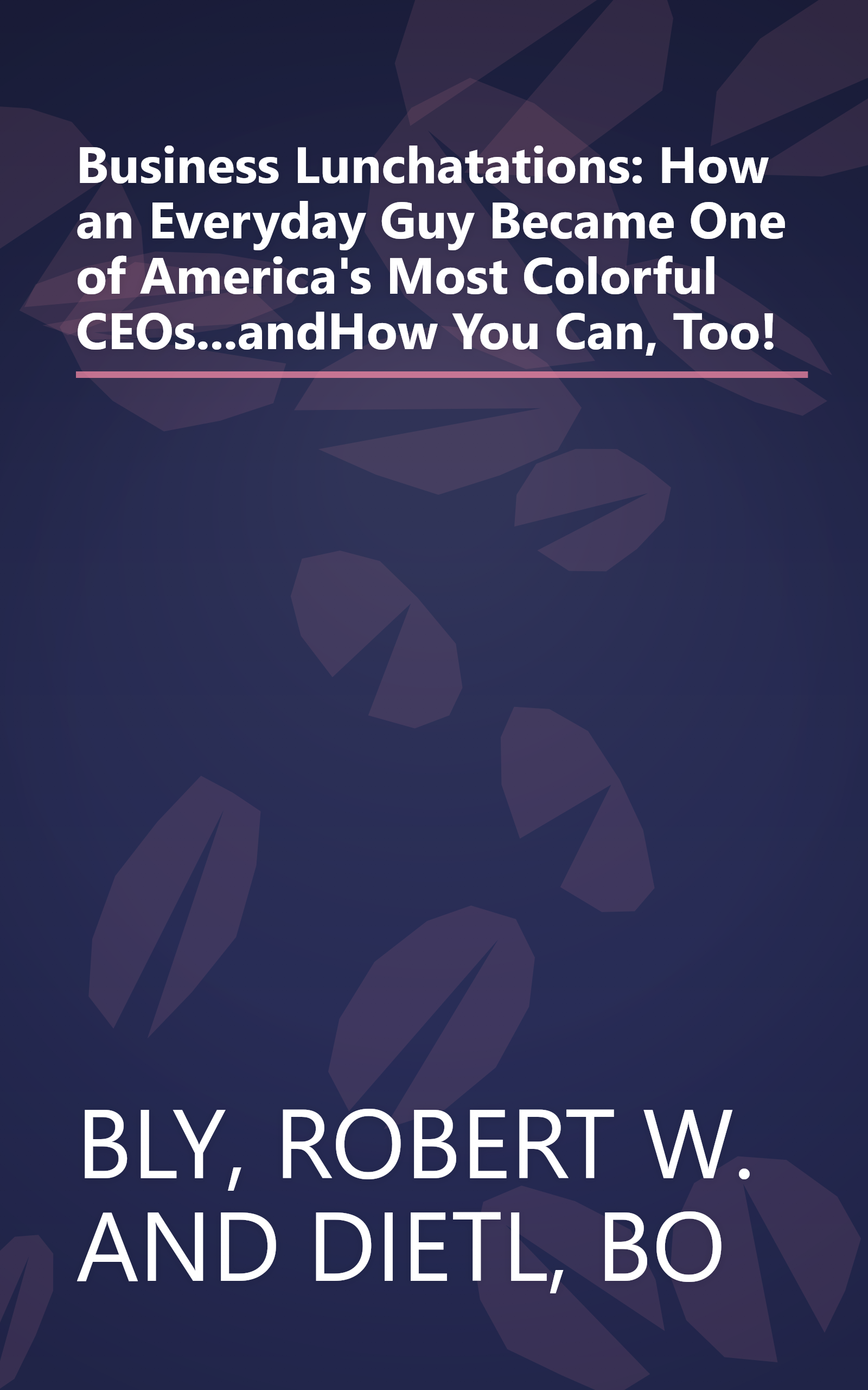 Business Lunchatations: How an Everyday Guy Became One of America's Most Colorful CEOs...andHow You Can, Too! book cover