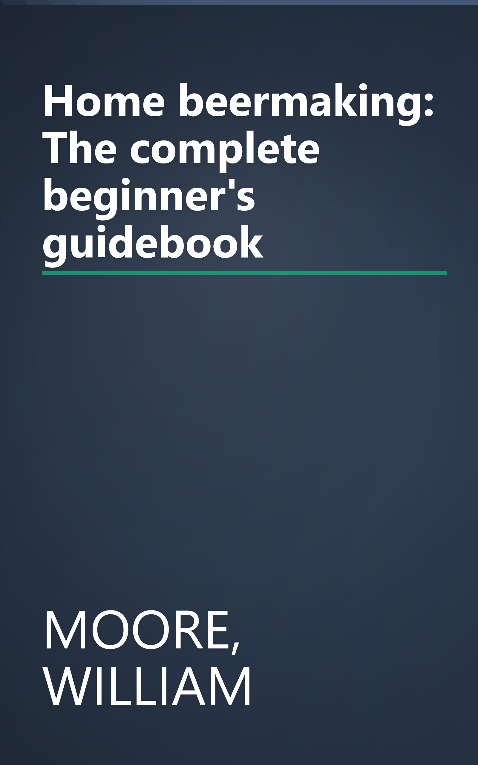 Home beermaking: The complete beginner's guidebook book cover