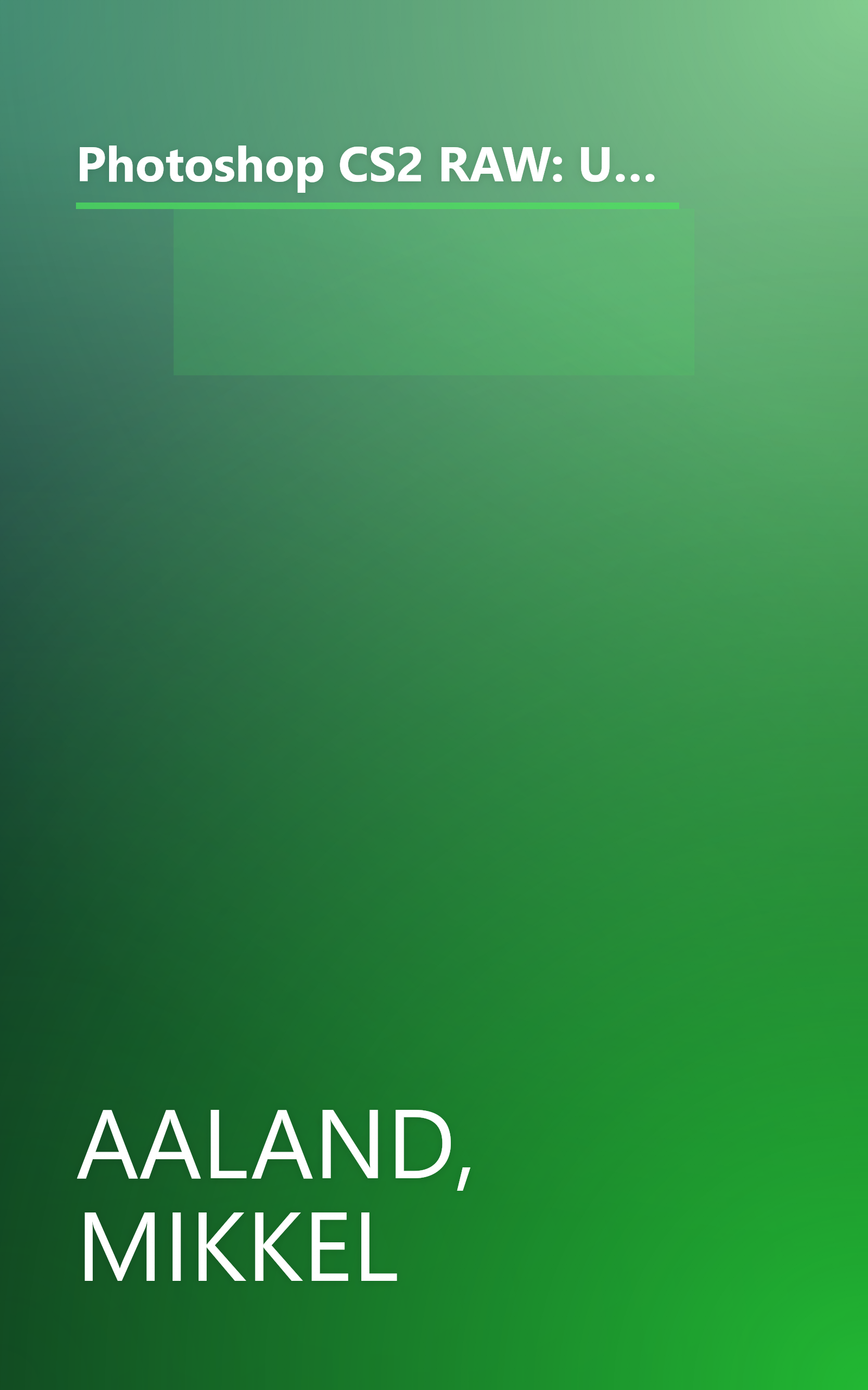 Photoshop CS2 RAW: Using Adobe Camera Raw, Bridge, and Photoshop to Get the Most out of Your Digital Camera book cover