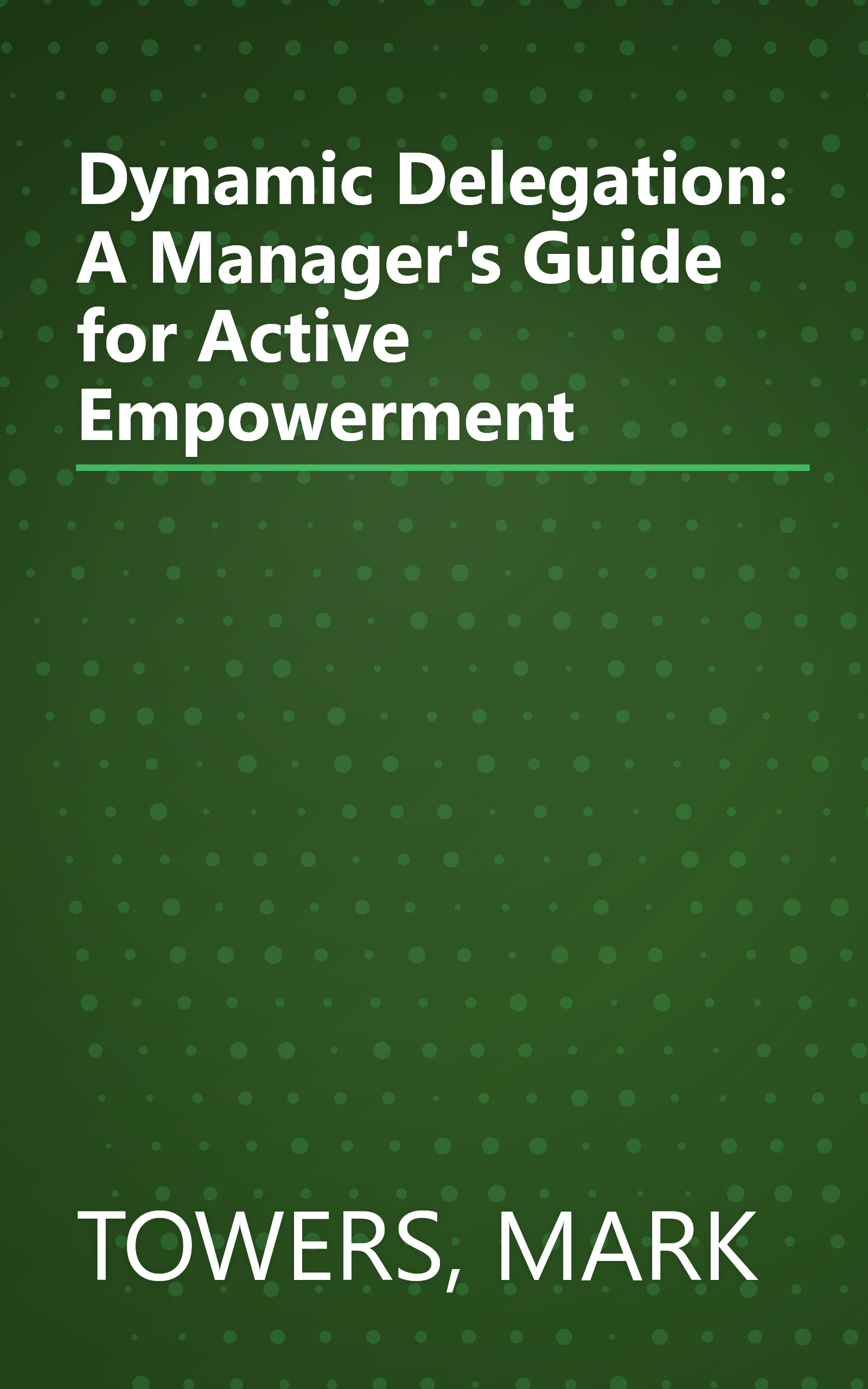 Dynamic Delegation: A Manager's Guide for Active Empowerment book cover