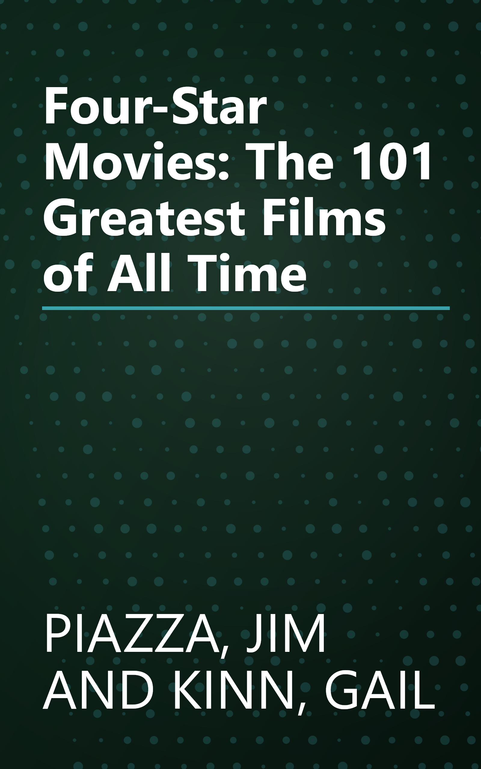 Four-Star Movies: The 101 Greatest Films of All Time book cover