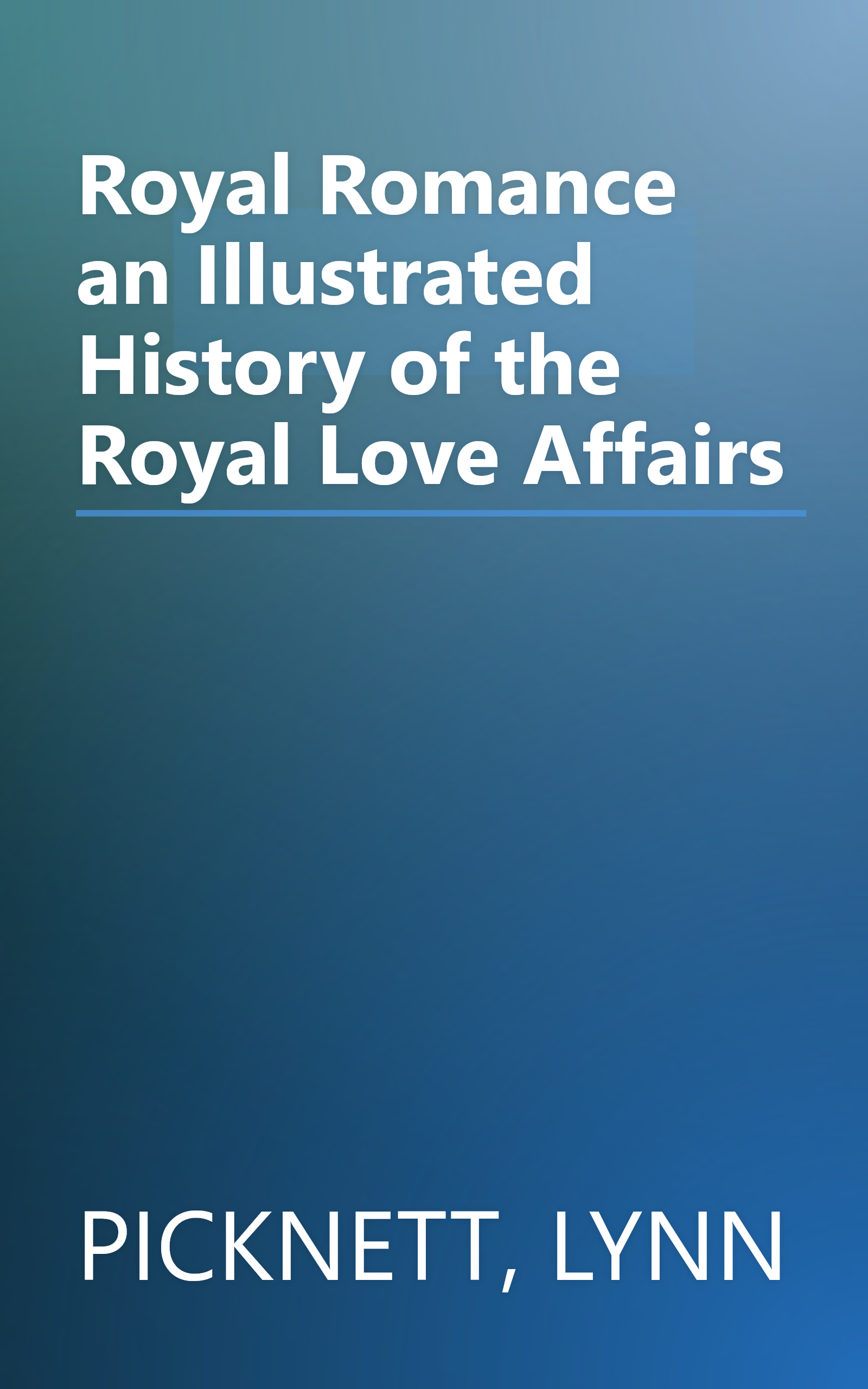 Royal Romance an Illustrated History of the Royal Love Affairs book cover