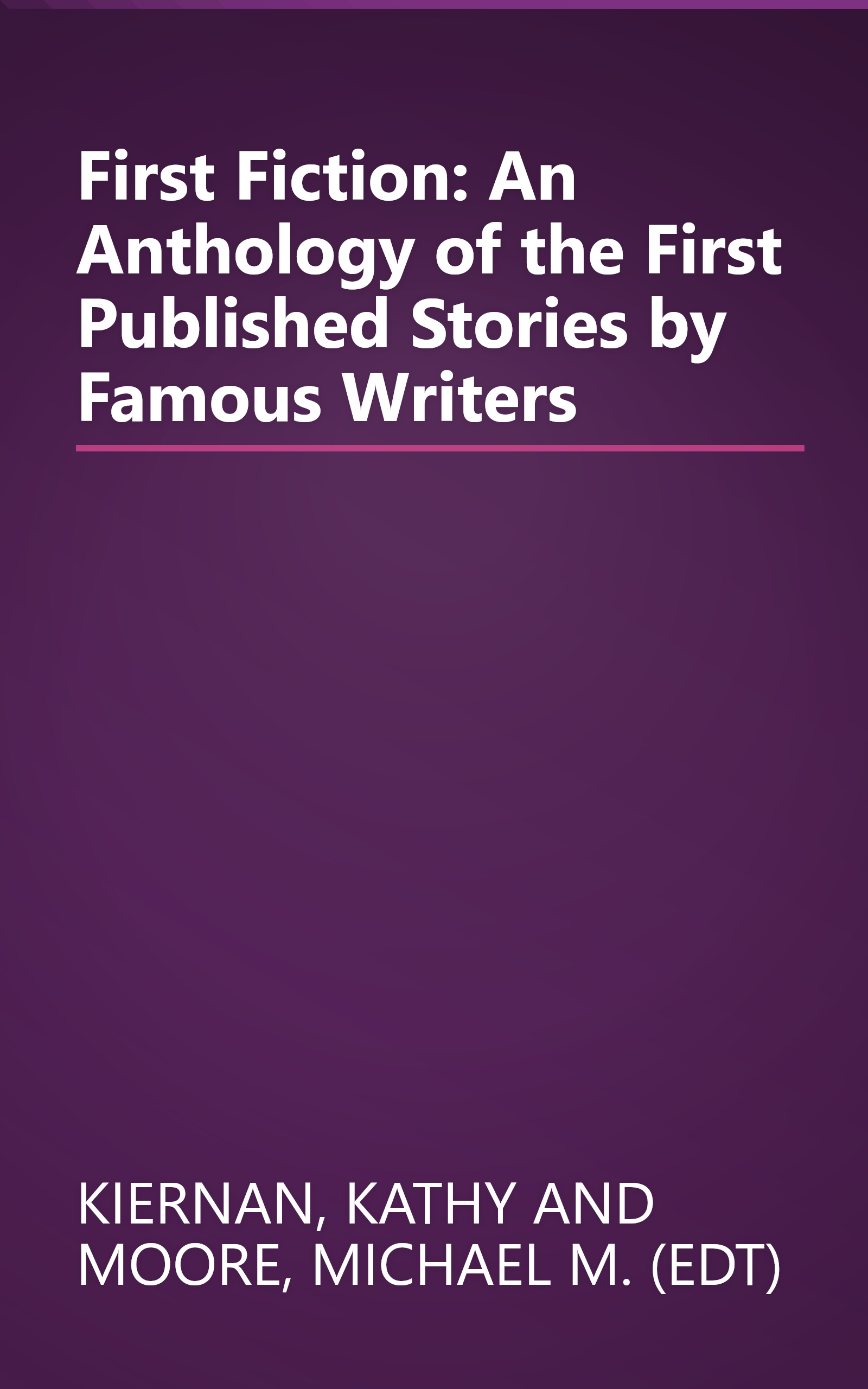 First Fiction: An Anthology of the First Published Stories by Famous Writers book cover