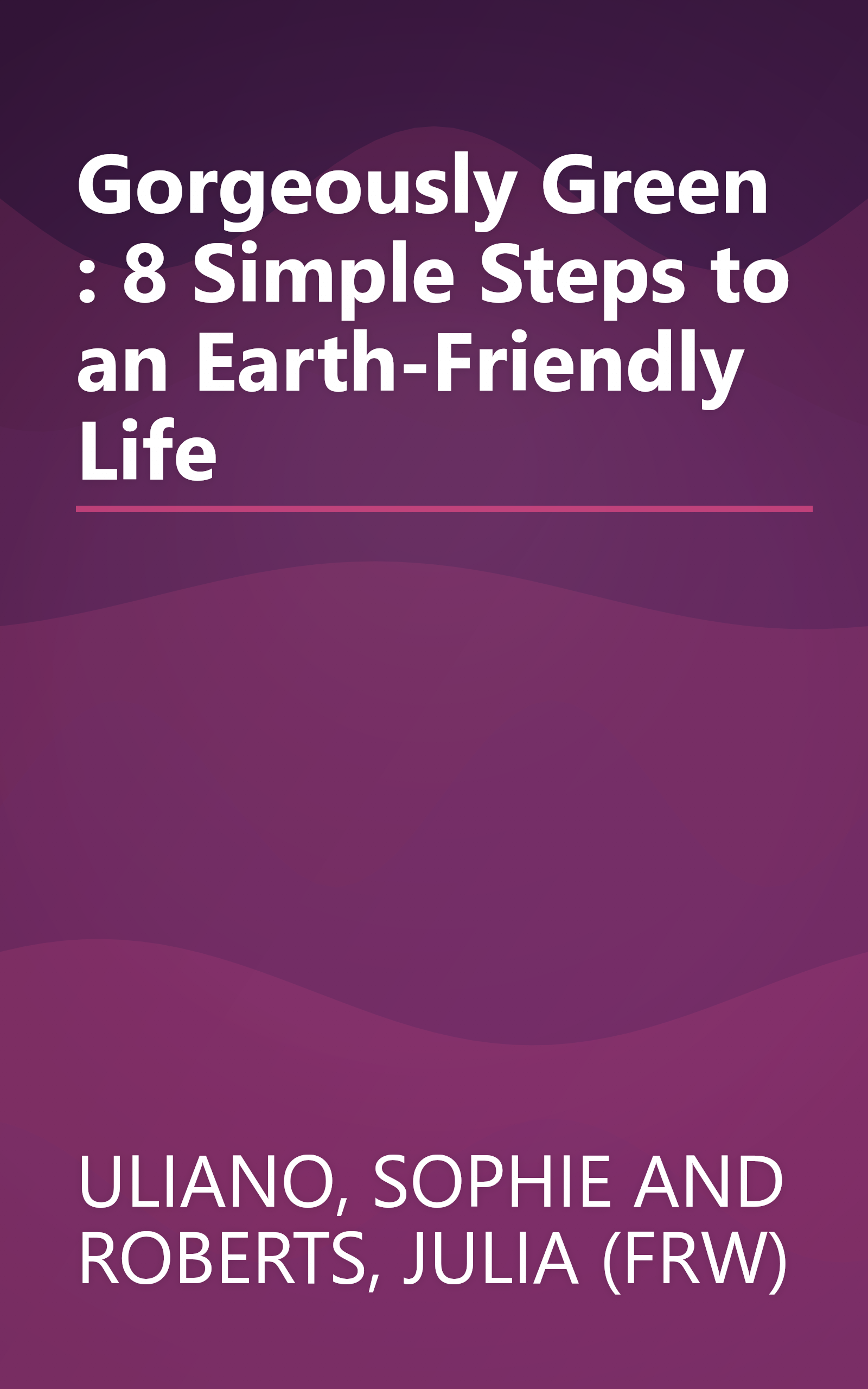 Gorgeously Green : 8 Simple Steps to an Earth-Friendly Life book cover