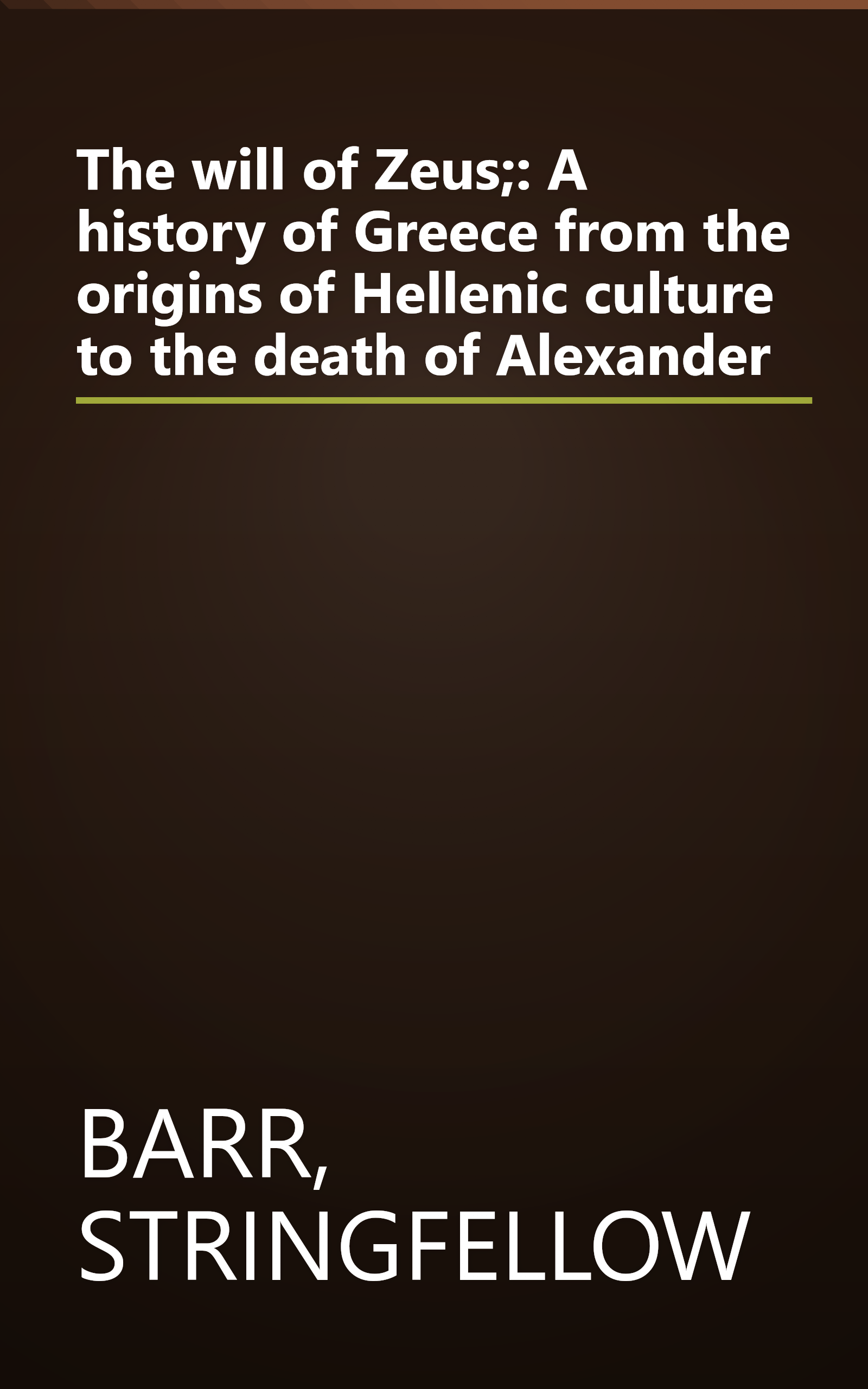 The will of Zeus;: A history of Greece from the origins of Hellenic culture to the death of Alexander book cover