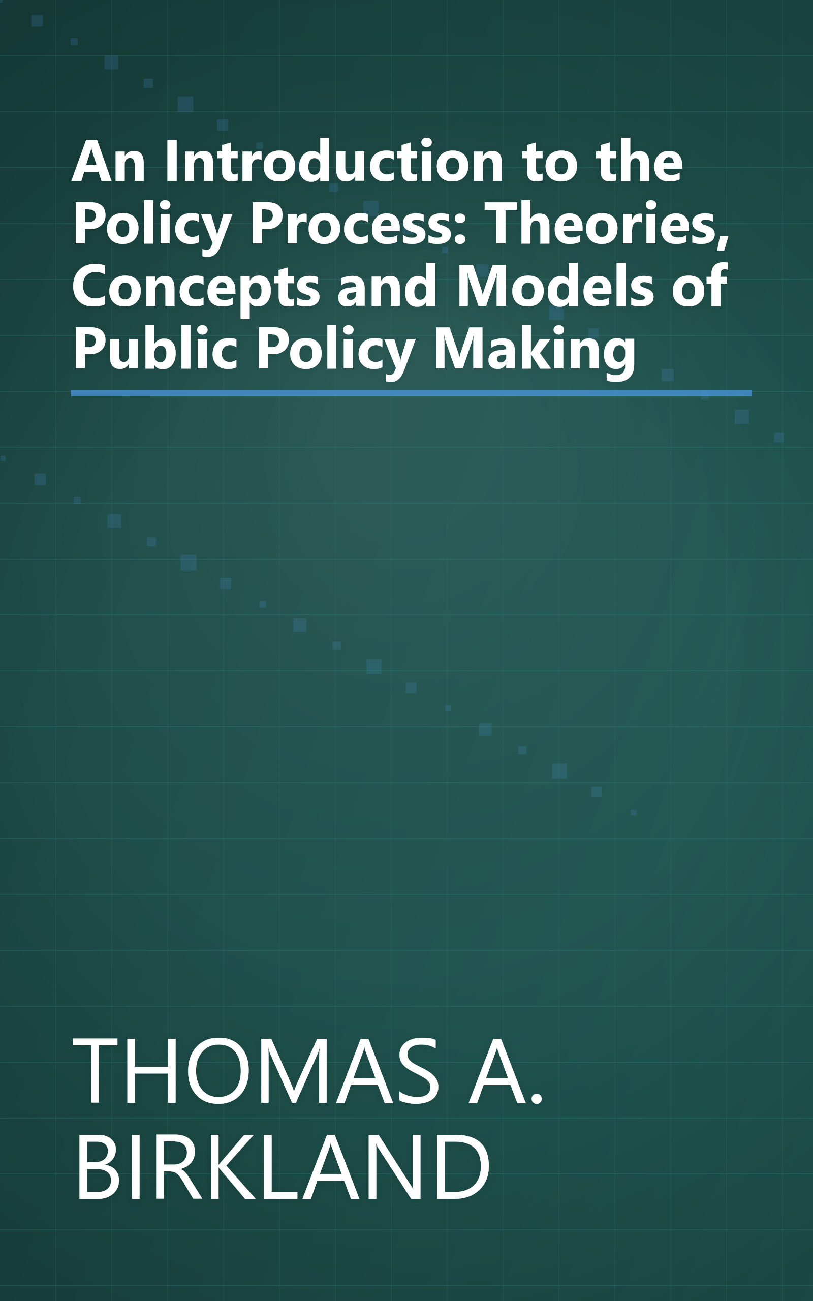 An Introduction to the Policy Process: Theories, Concepts and Models of Public Policy Making book cover