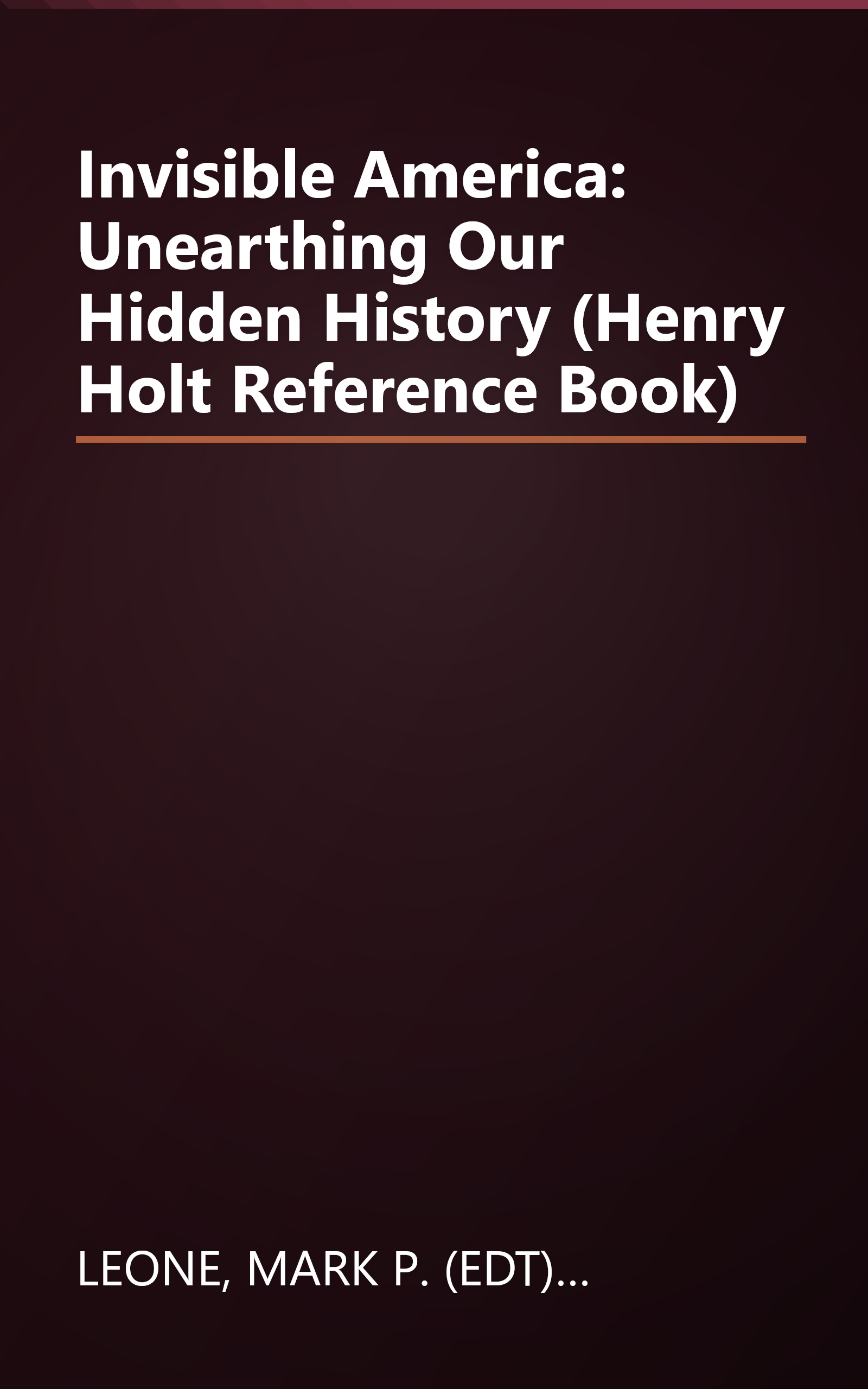 Invisible America: Unearthing Our Hidden History (Henry Holt Reference Book) book cover