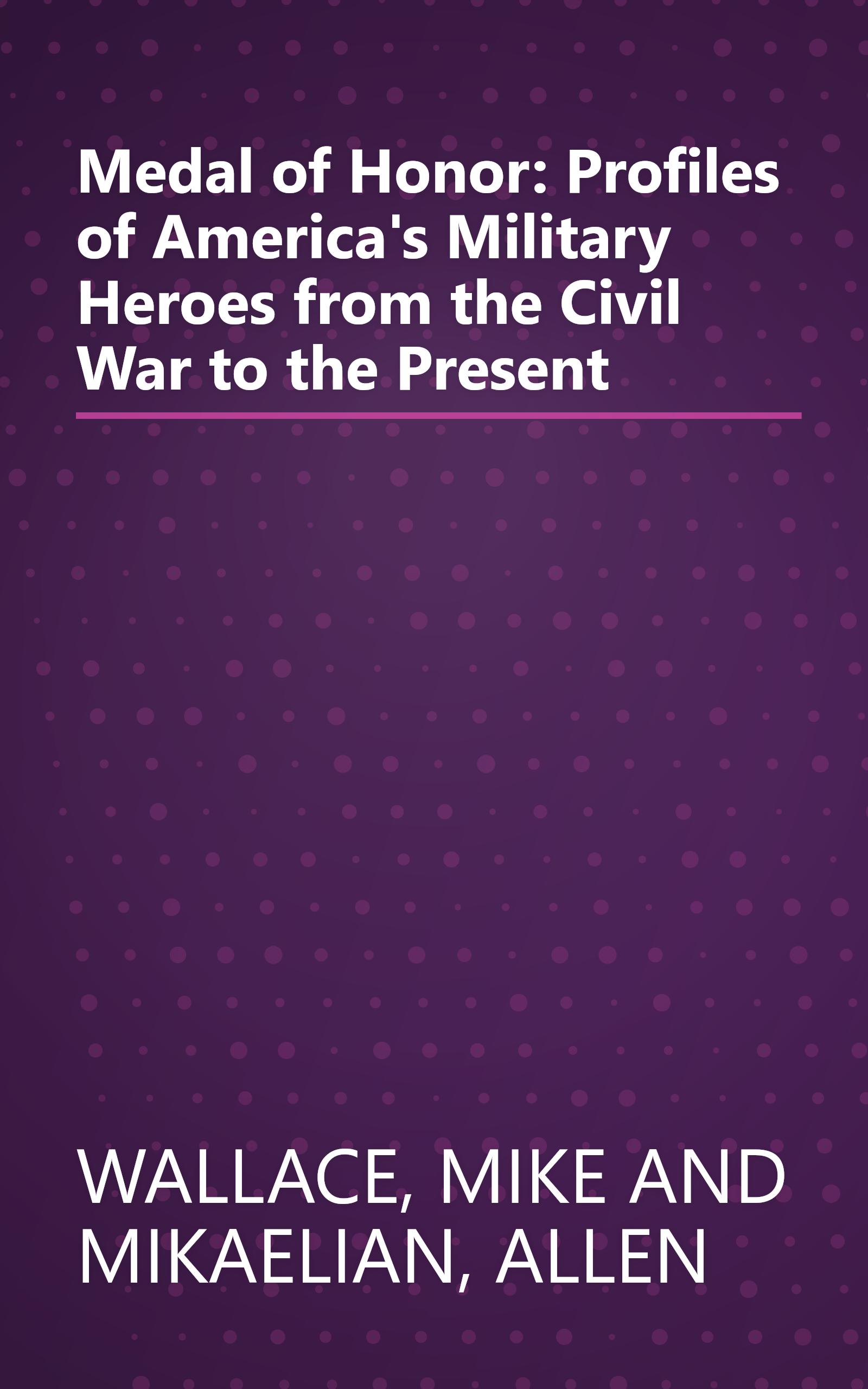 Medal of Honor: Profiles of America's Military Heroes from the Civil War to the Present book cover