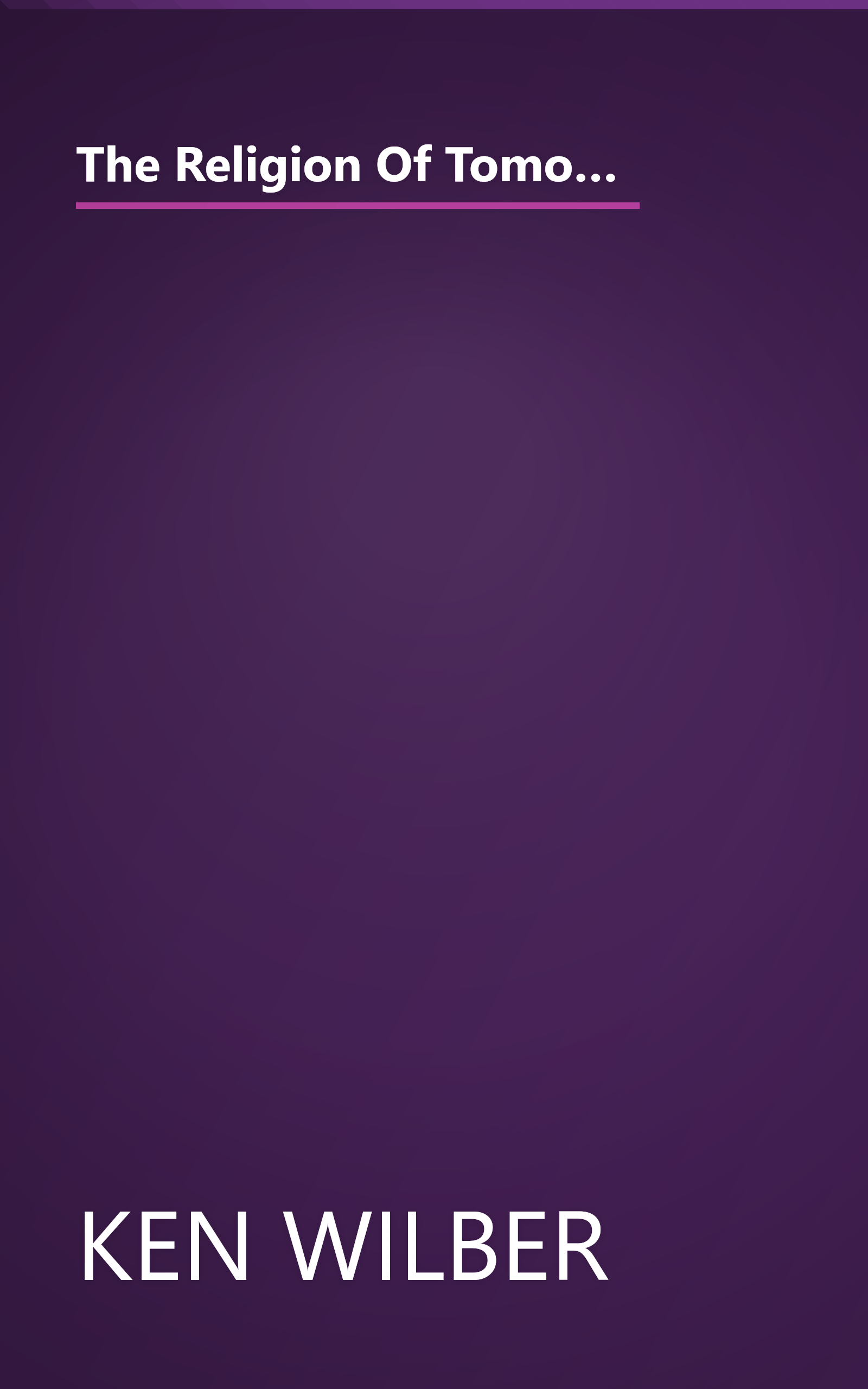 The Religion Of Tomorrow  A Vision For The Future Of The Great Traditions More Inclusive  More Compr (10 Minute   Deep Dive Summary) book cover