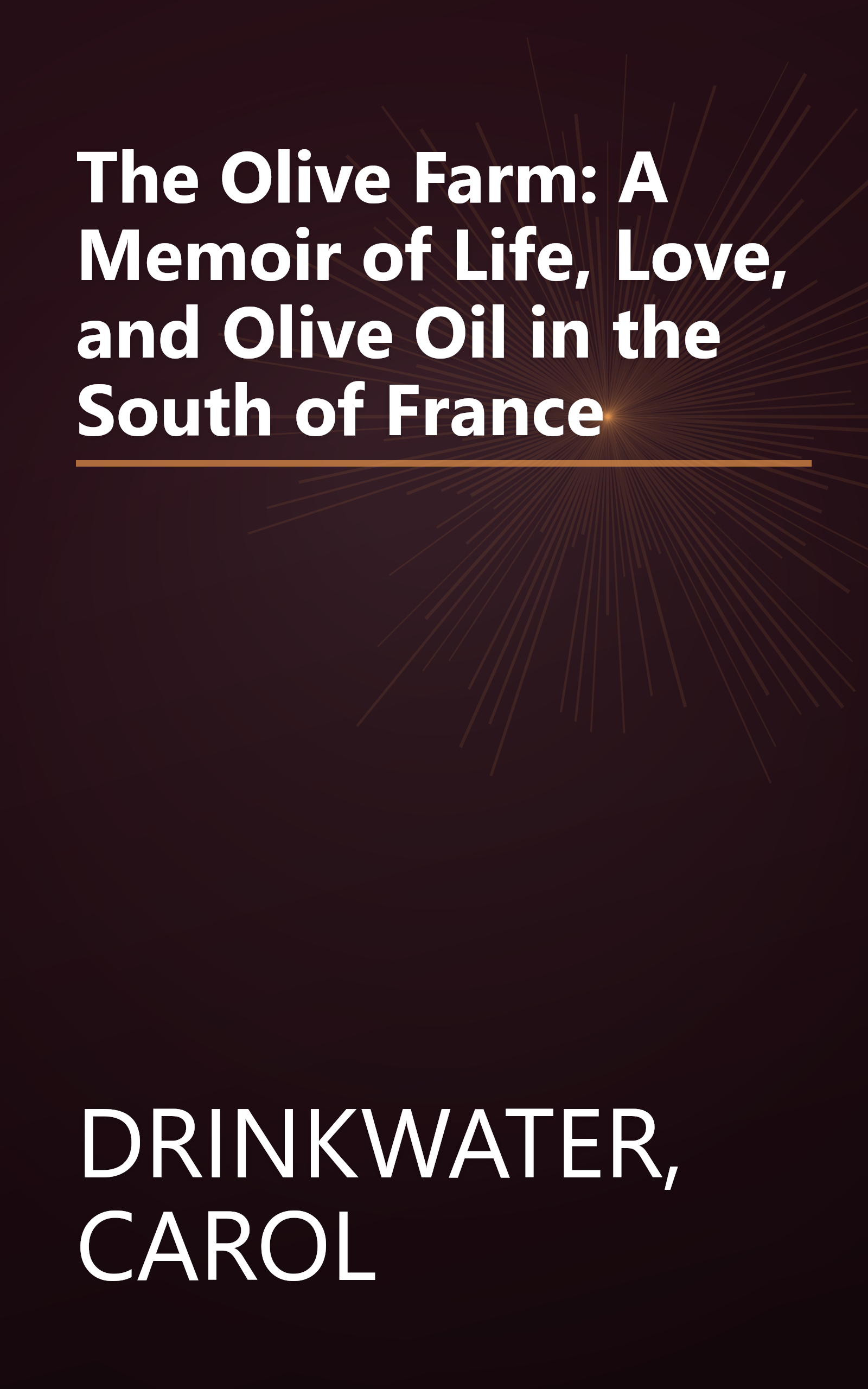 The Olive Farm: A Memoir of Life, Love, and Olive Oil in the South of France book cover