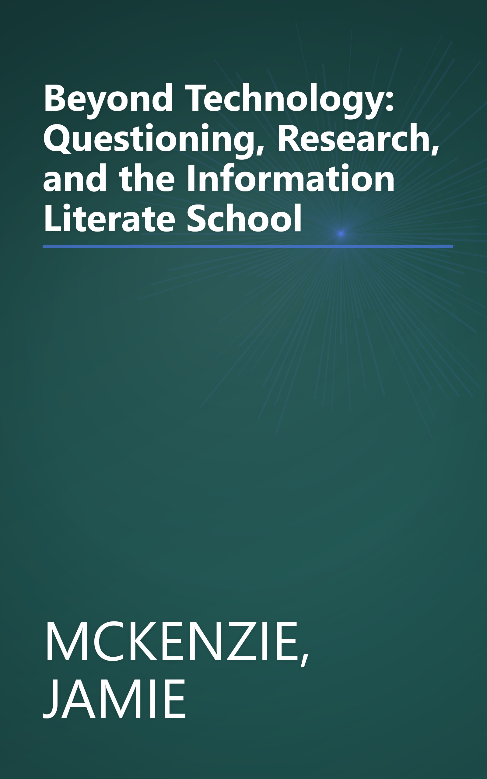 Beyond Technology: Questioning, Research, and the Information Literate School book cover