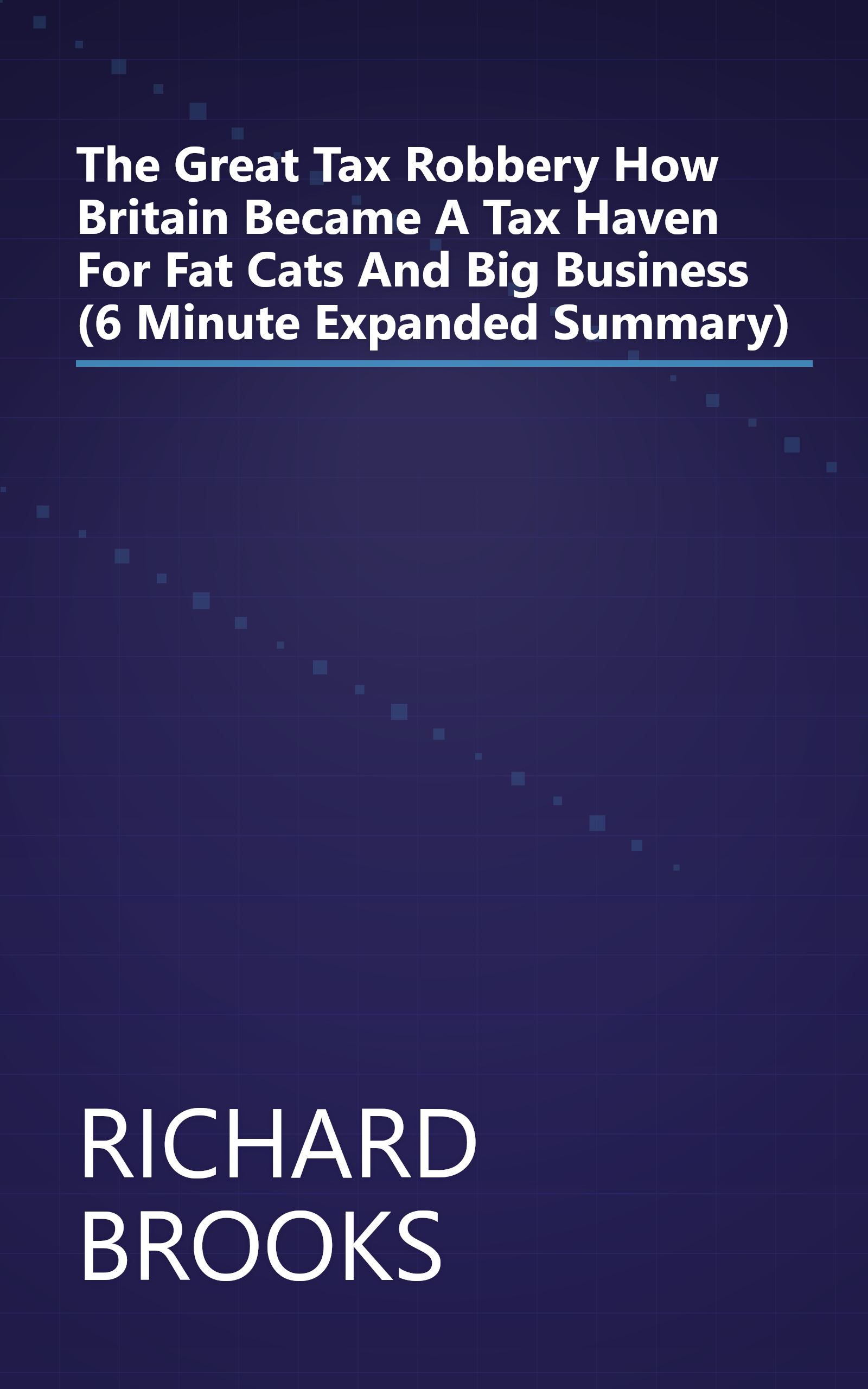 The Great Tax Robbery  How Britain Became A Tax Haven For Fat Cats And Big Business (6 Minute   Expanded Summary) book cover