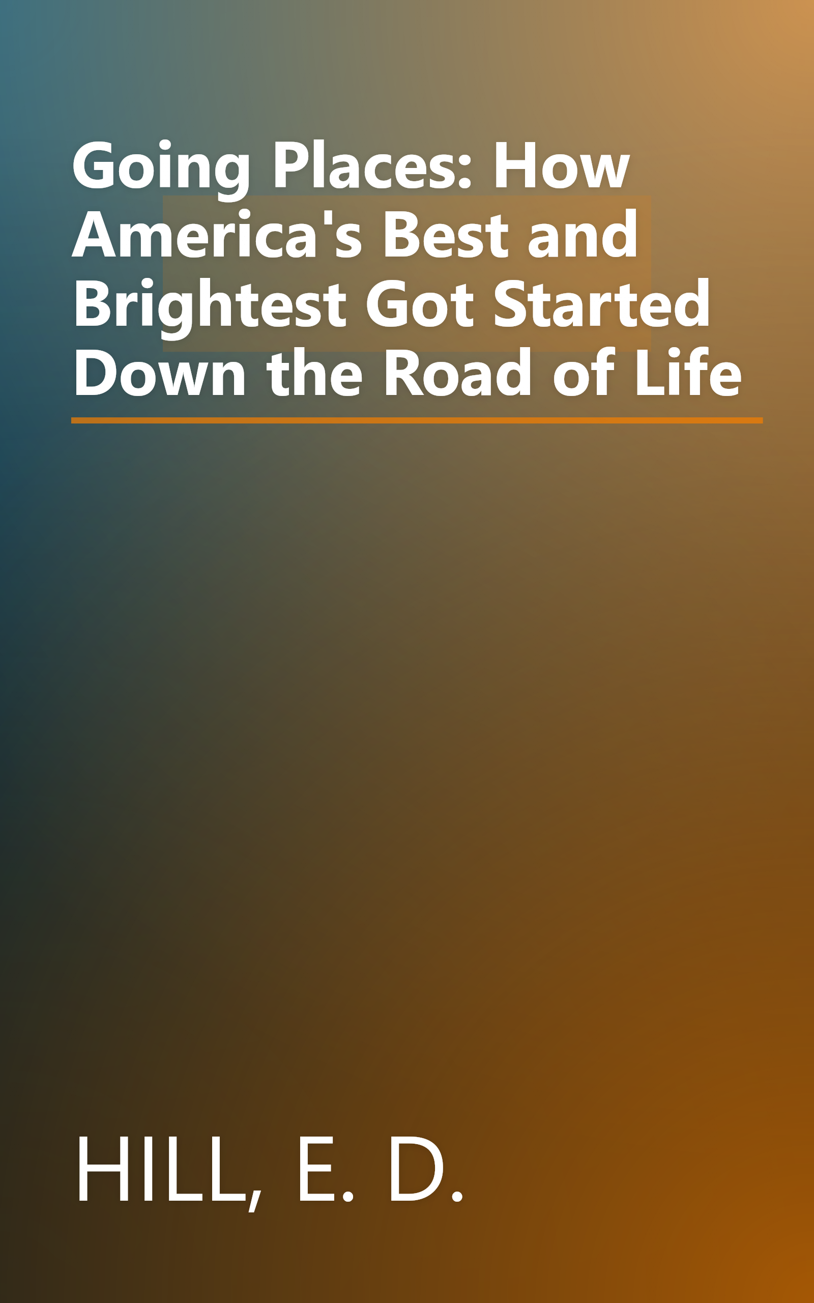 Going Places: How America's Best and Brightest Got Started Down the Road of Life book cover