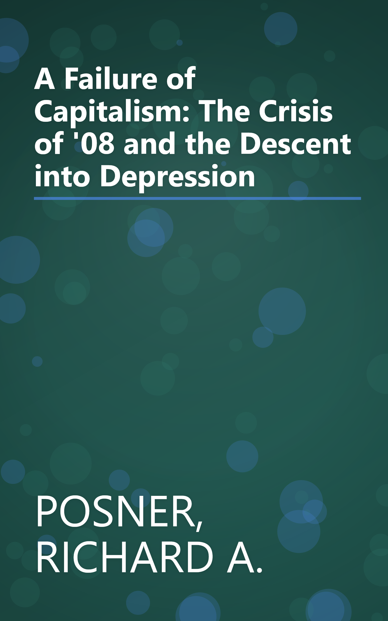A Failure of Capitalism: The Crisis of '08 and the Descent into Depression book cover