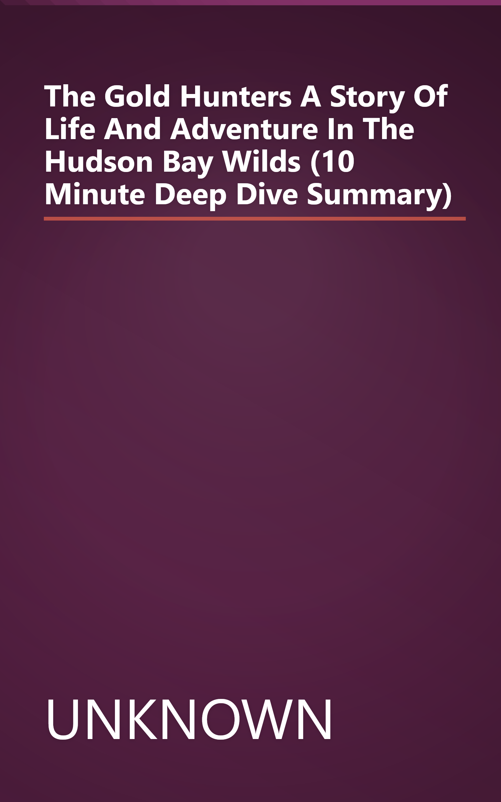 The Gold Hunters  A Story Of Life And Adventure In The Hudson Bay Wilds (10 Minute   Deep Dive Summary) book cover