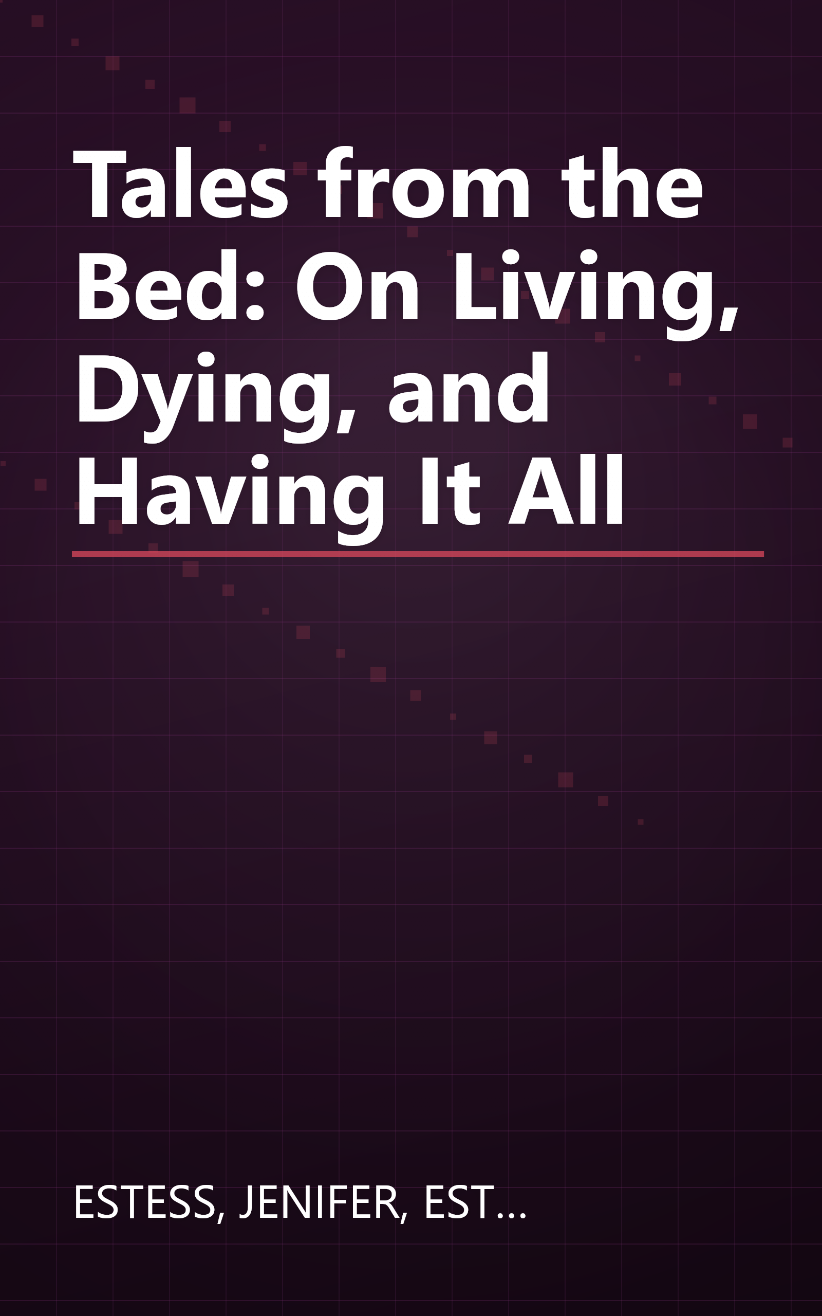 Tales from the Bed: On Living, Dying, and Having It All book cover