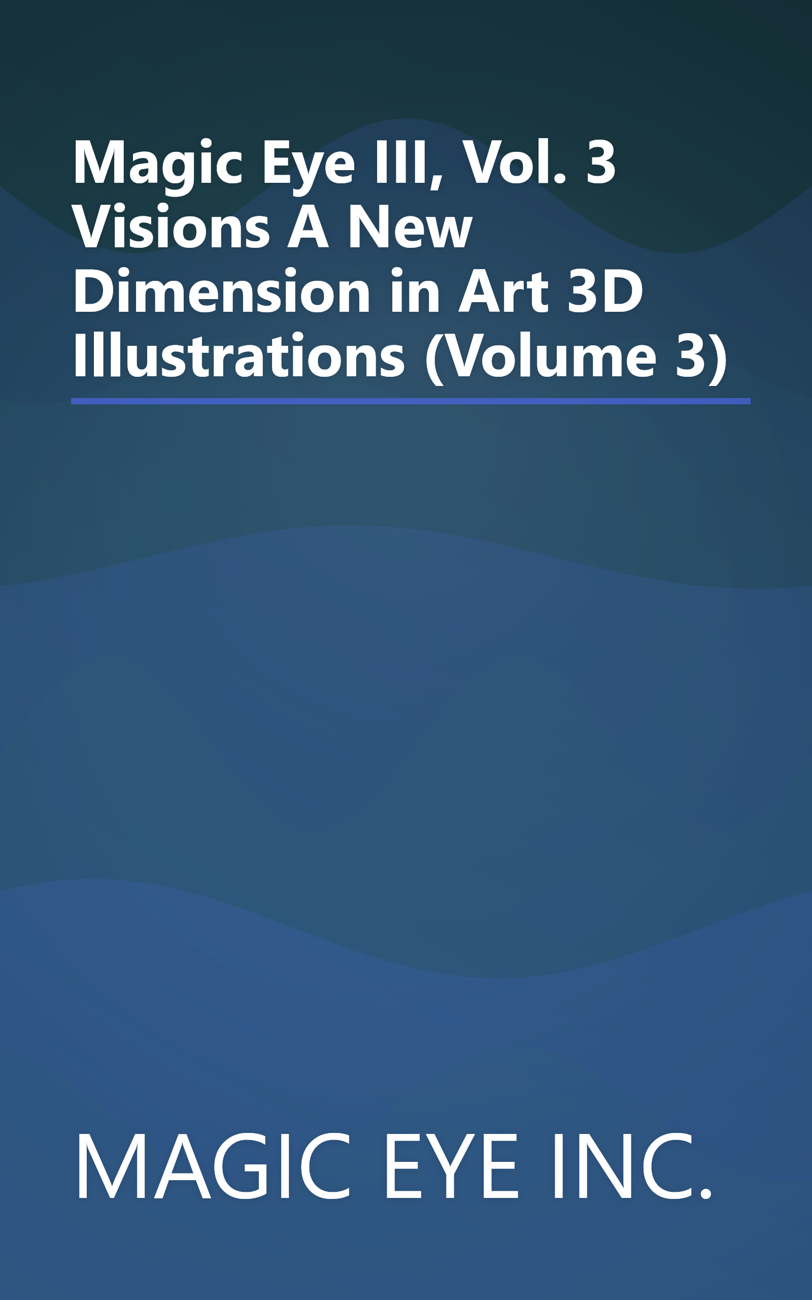 Magic Eye III, Vol. 3 Visions A New Dimension in Art 3D Illustrations (Volume 3) book cover