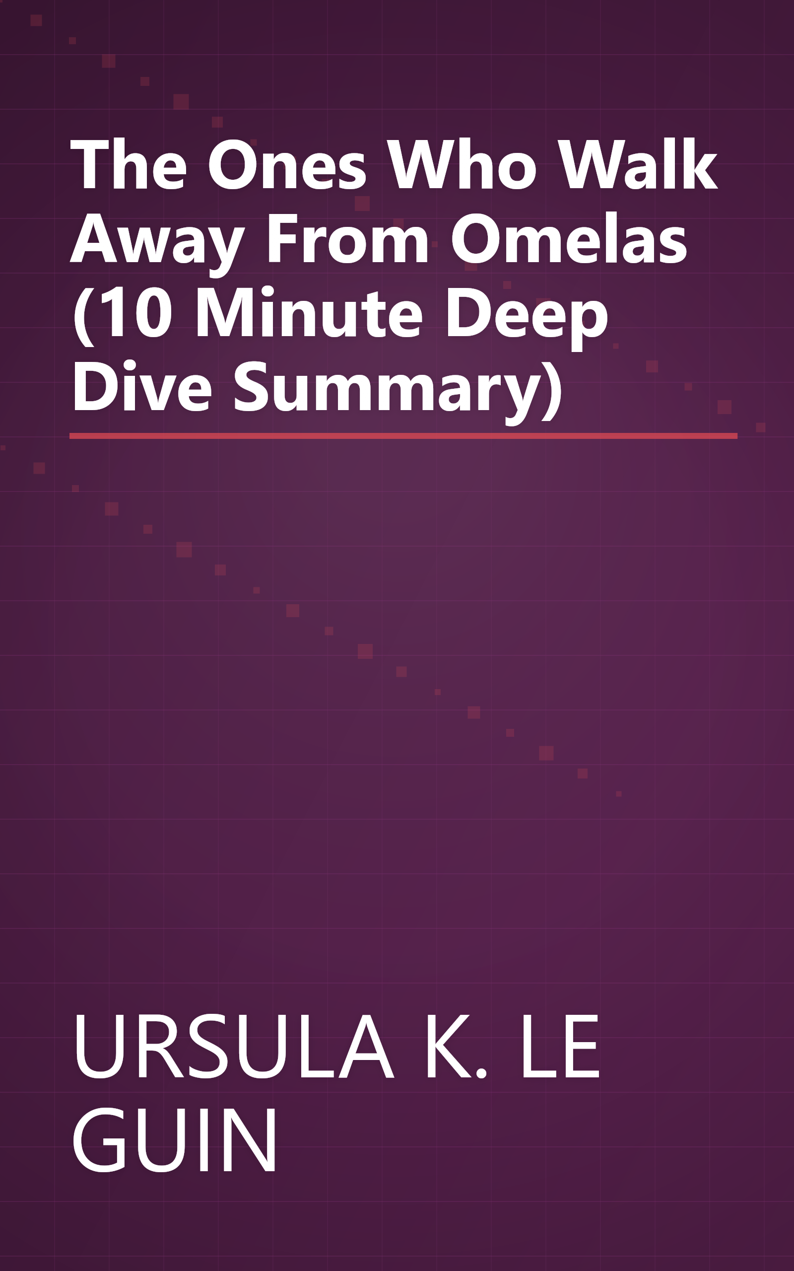 The Ones Who Walk Away From Omelas (10 Minute   Deep Dive Summary) book cover